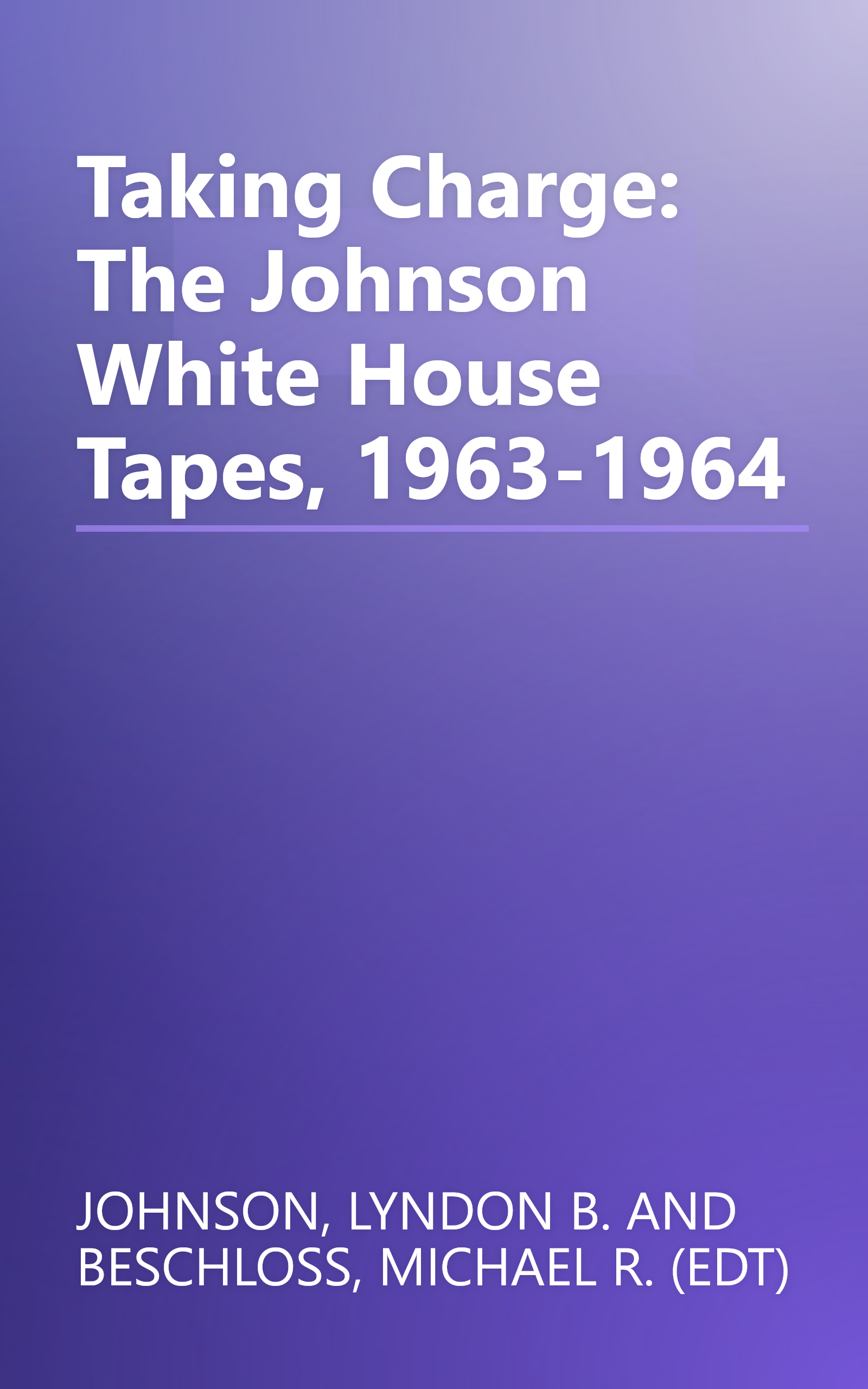 Taking Charge: The Johnson White House Tapes, 1963-1964 book cover