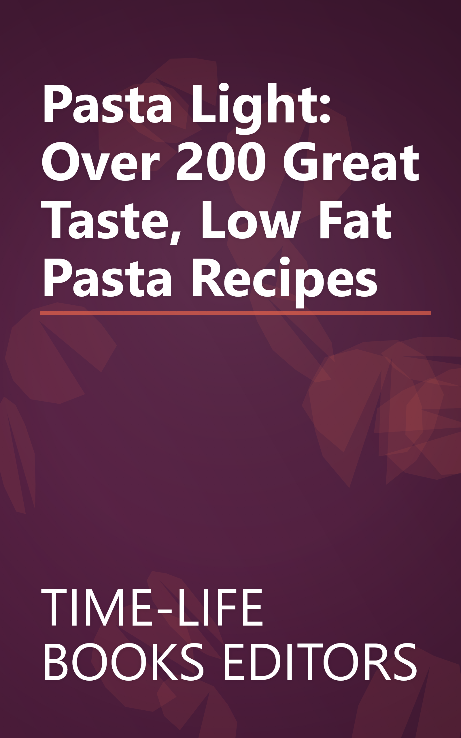 Pasta Light: Over 200 Great Taste, Low Fat Pasta Recipes book cover