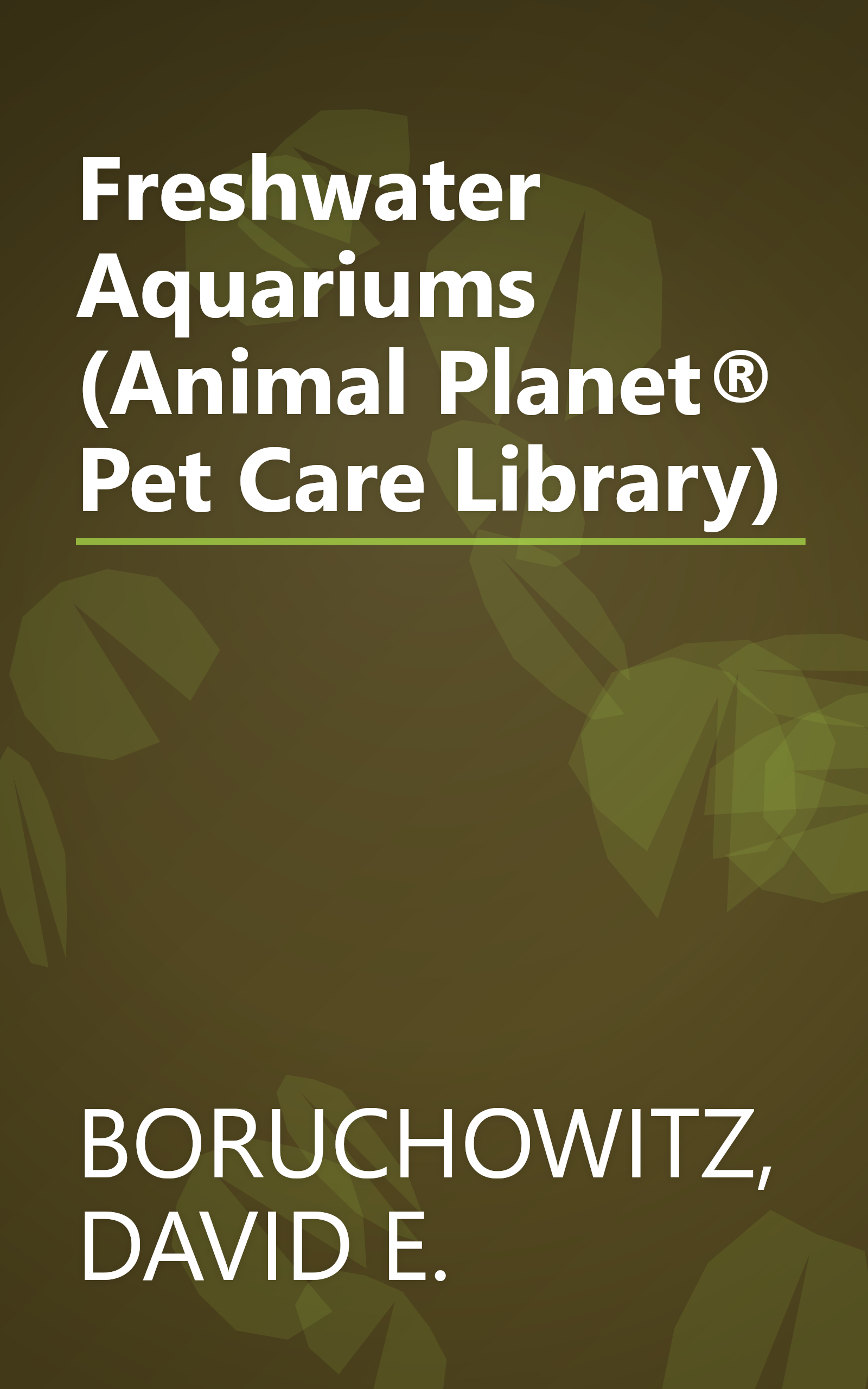 Freshwater Aquariums (Animal Planet® Pet Care Library) book cover