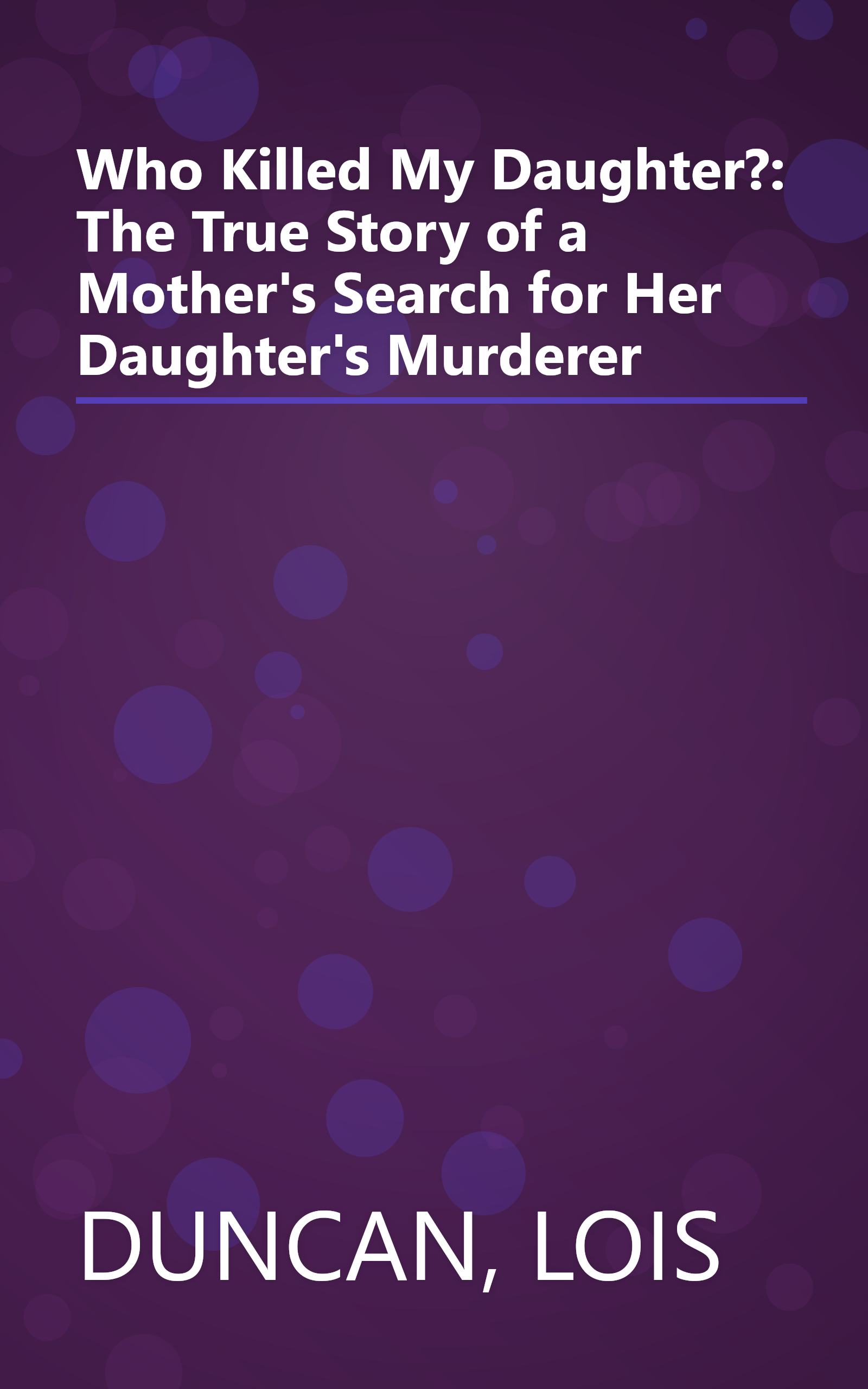 Who Killed My Daughter?: The True Story of a Mother's Search for Her Daughter's Murderer book cover