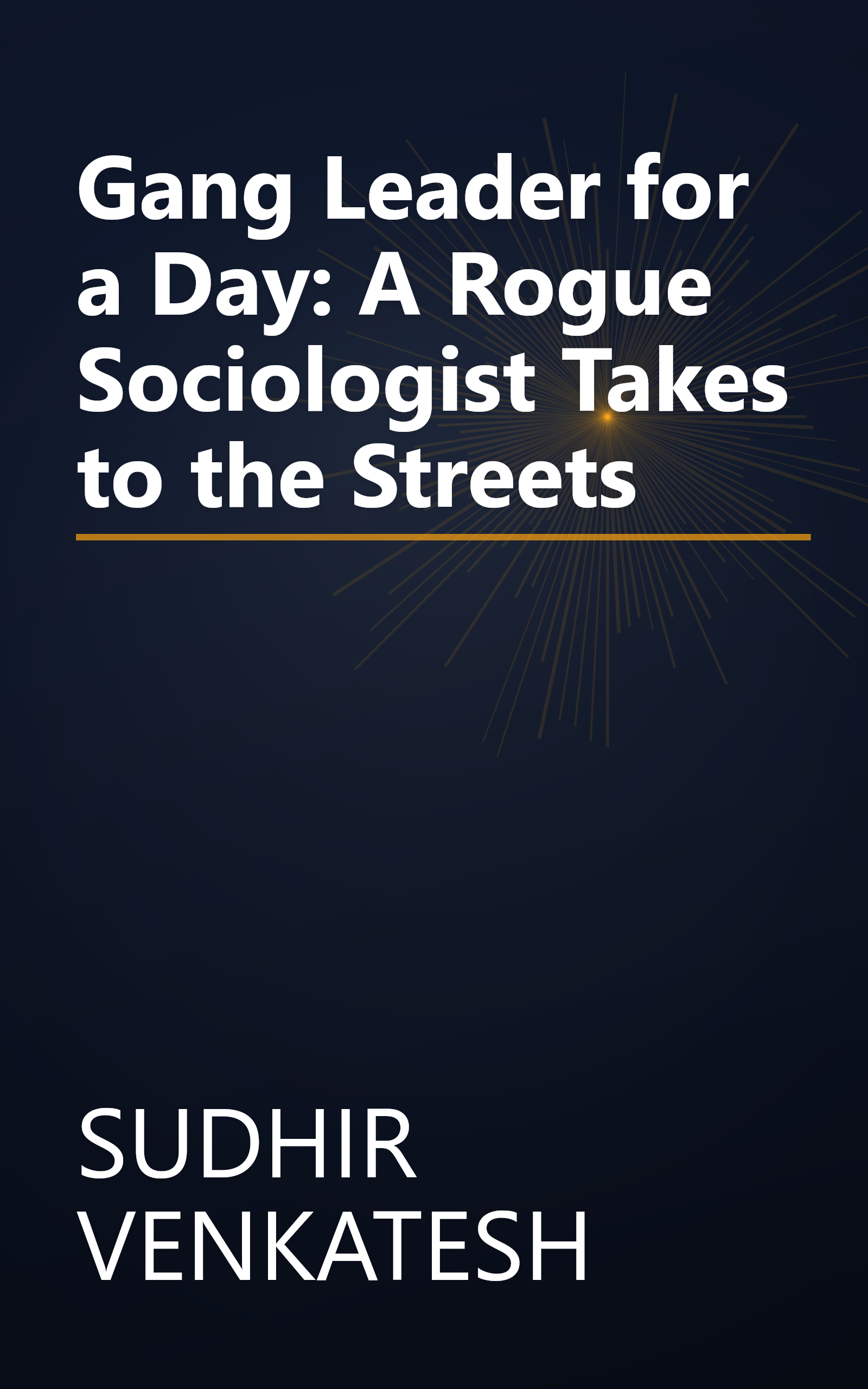 Gang Leader for a Day: A Rogue Sociologist Takes to the Streets book cover