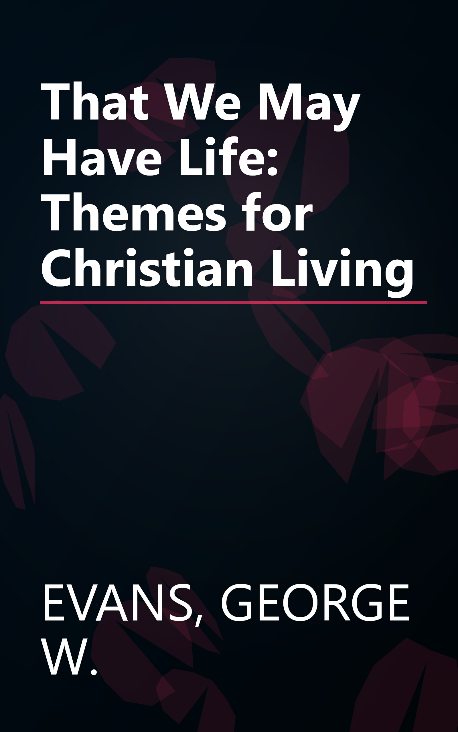 That We May Have Life: Themes for Christian Living book cover