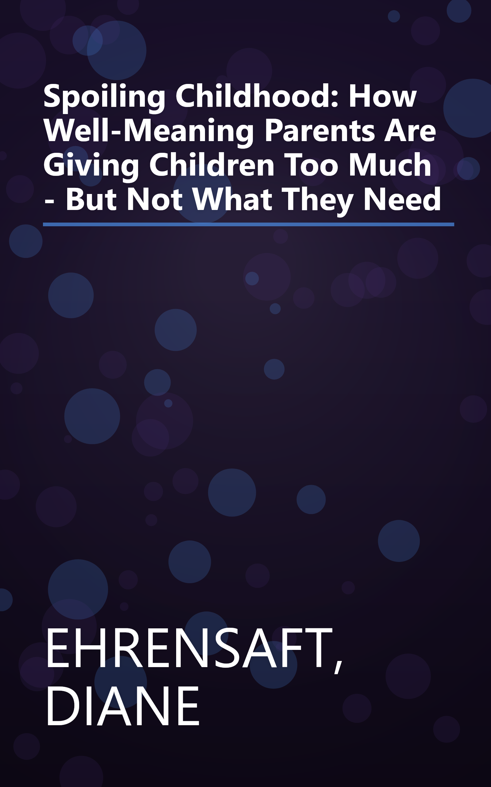 Spoiling Childhood: How Well-Meaning Parents Are Giving Children Too Much - But Not What They Need book cover