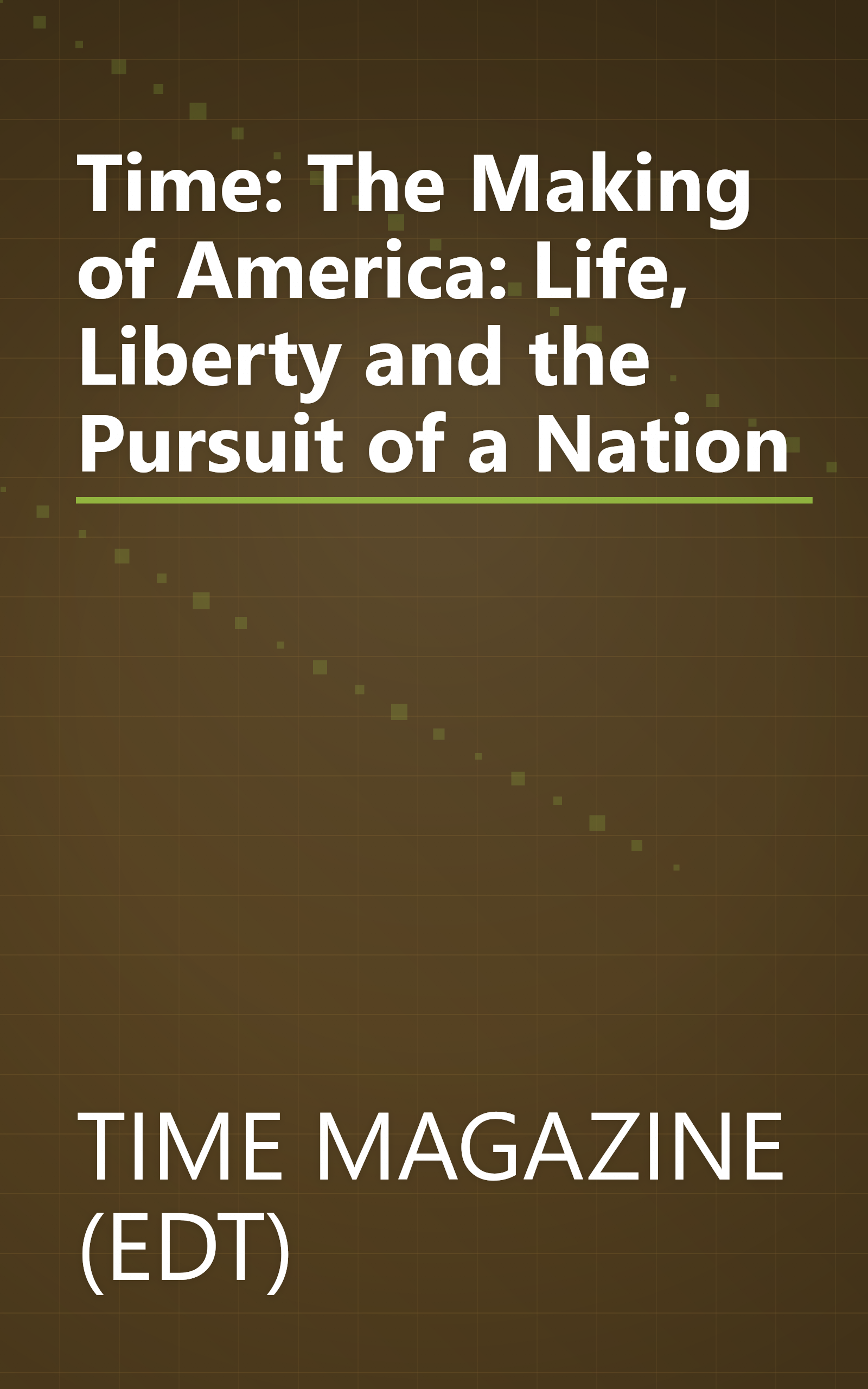 Time: The Making of America: Life, Liberty and the Pursuit of a Nation book cover