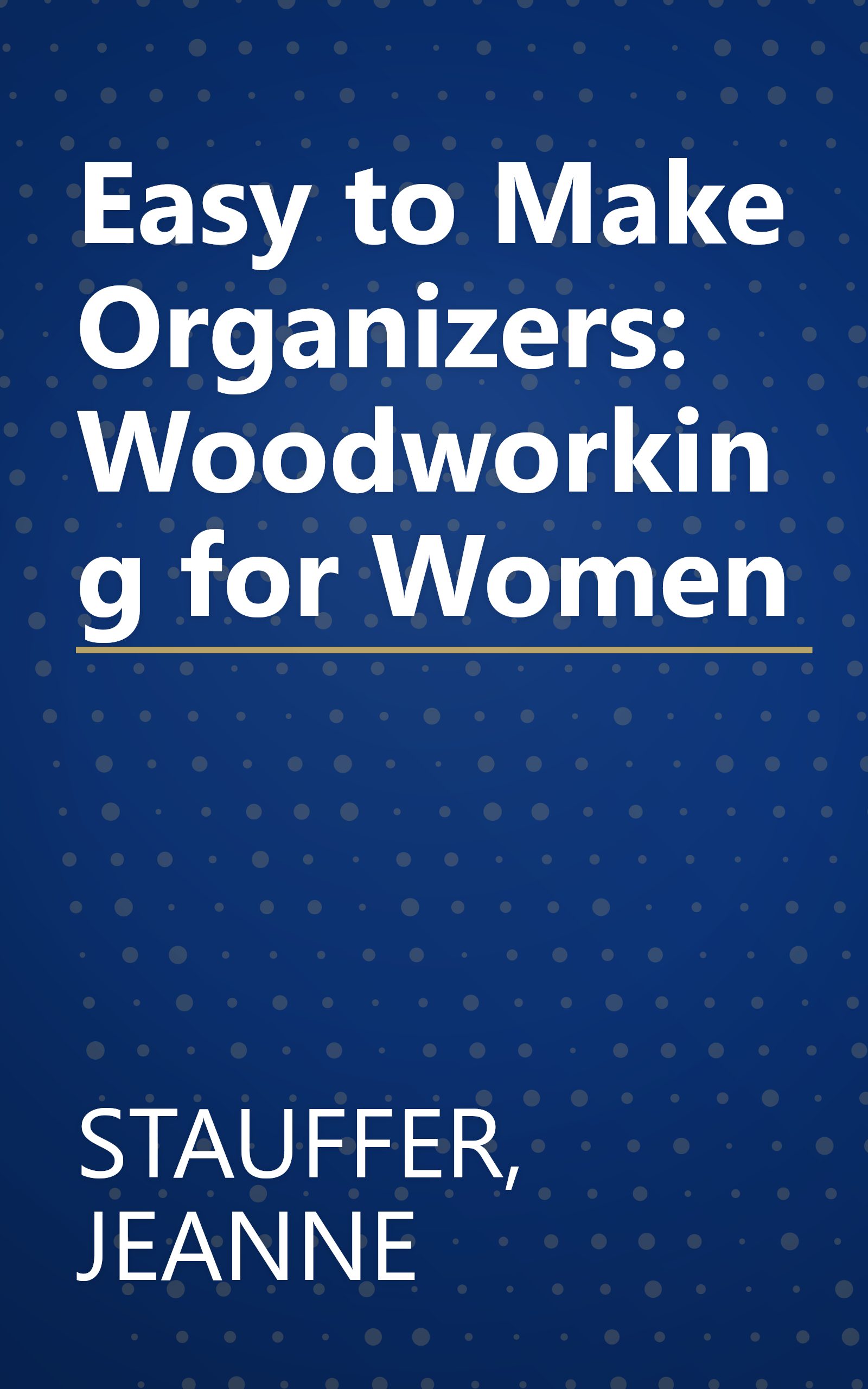 Easy to Make Organizers: Woodworking for Women book cover