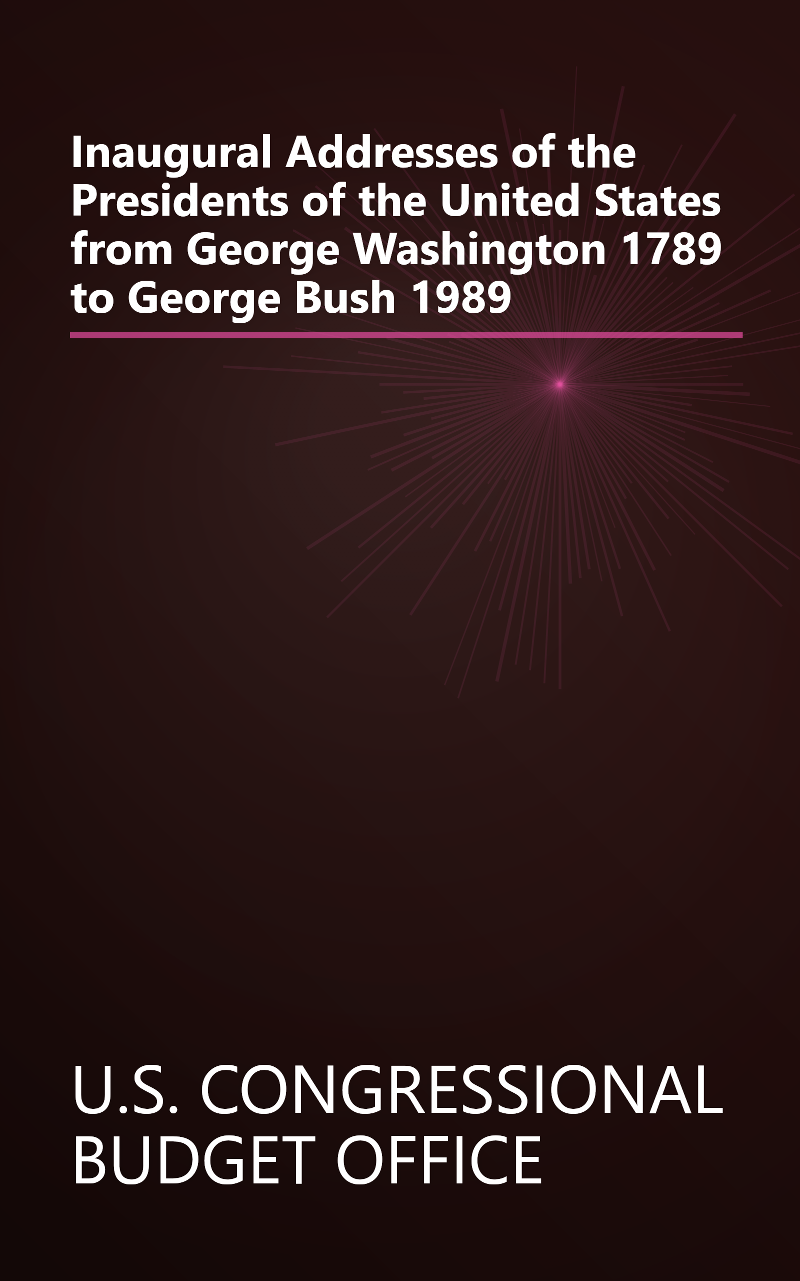 Inaugural Addresses of the Presidents of the United States from George Washington 1789 to George Bush 1989 book cover