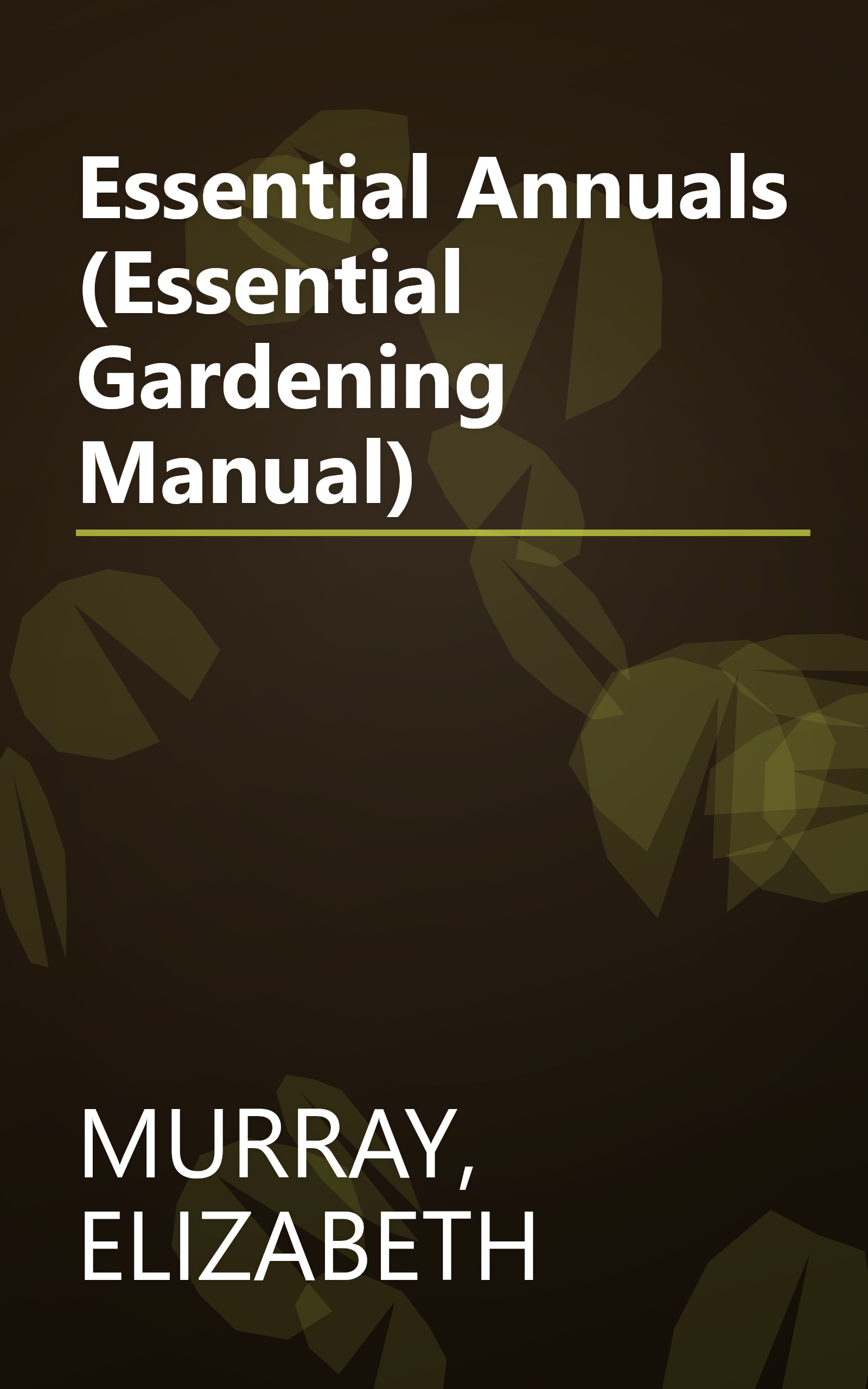 Essential Annuals (Essential Gardening Manual) book cover