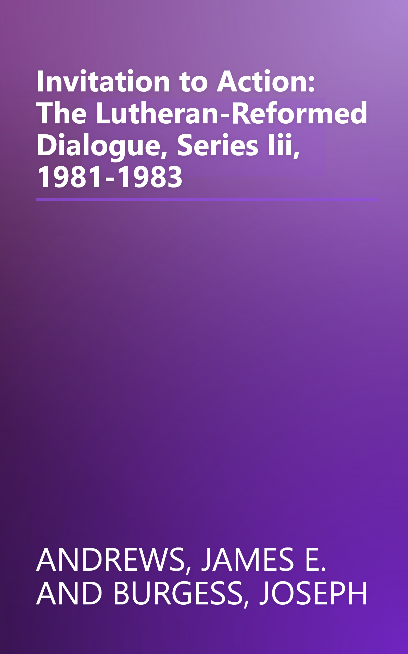 Invitation to Action: The Lutheran-Reformed Dialogue, Series Iii, 1981-1983 book cover