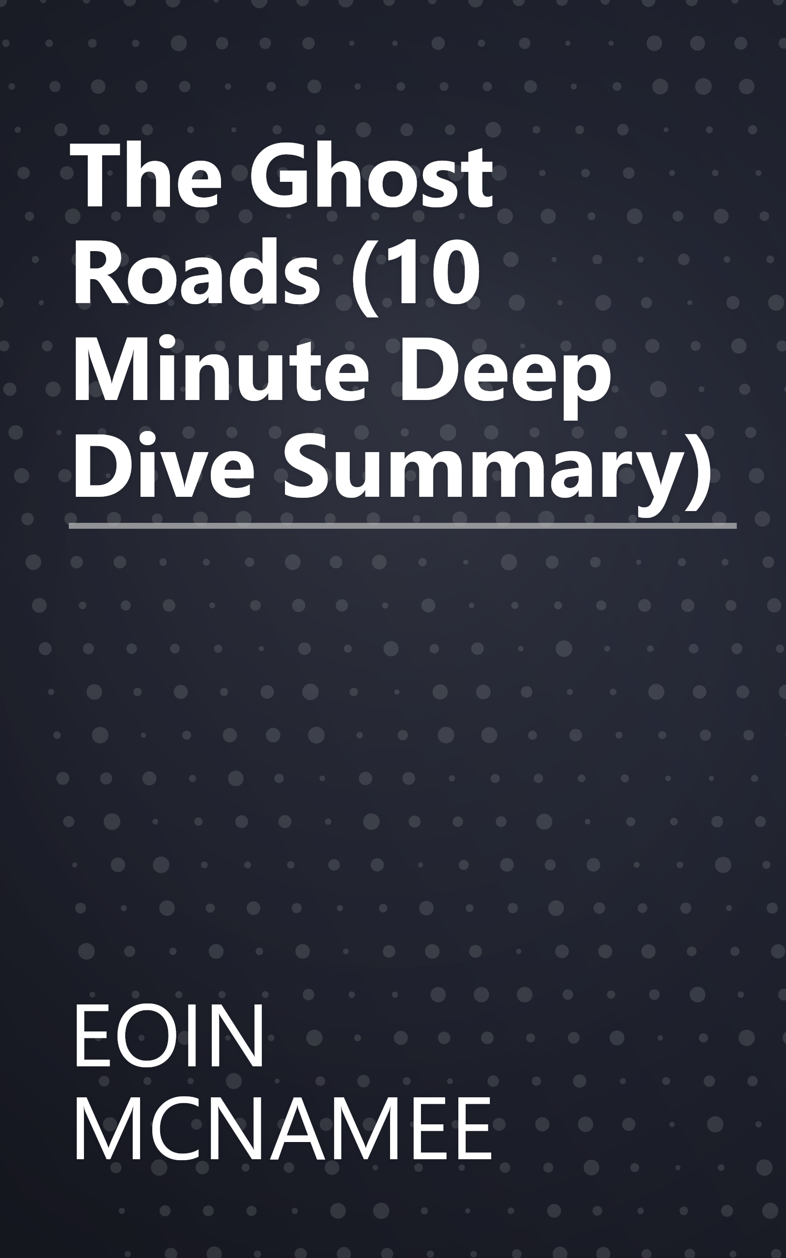 The Ghost Roads (10 Minute   Deep Dive Summary) book cover