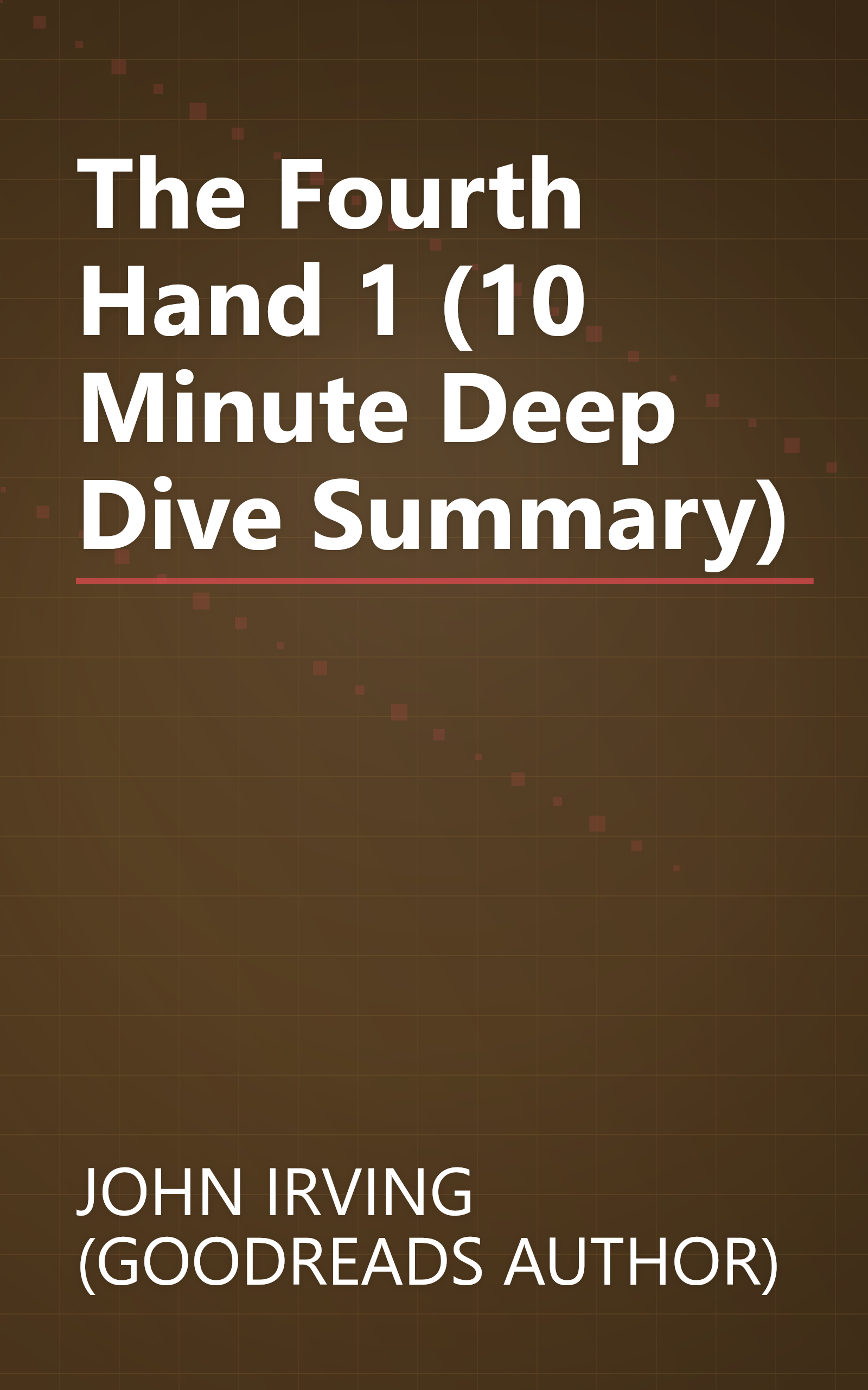 The Fourth Hand 1 (10 Minute   Deep Dive Summary) book cover