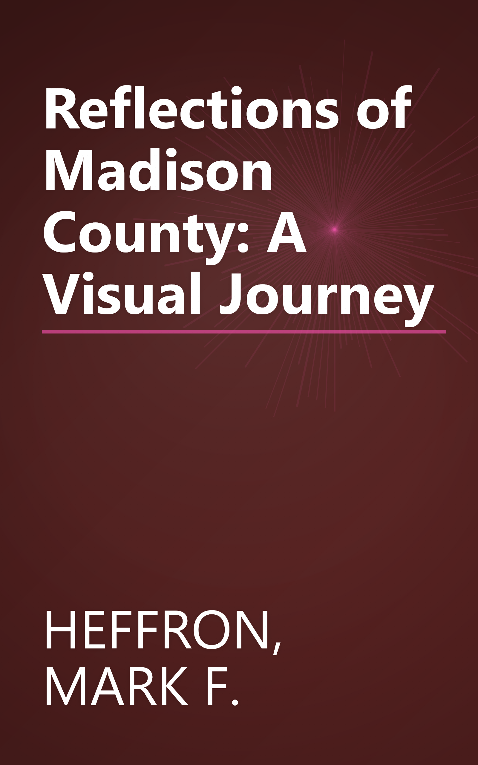 Reflections of Madison County: A Visual Journey book cover