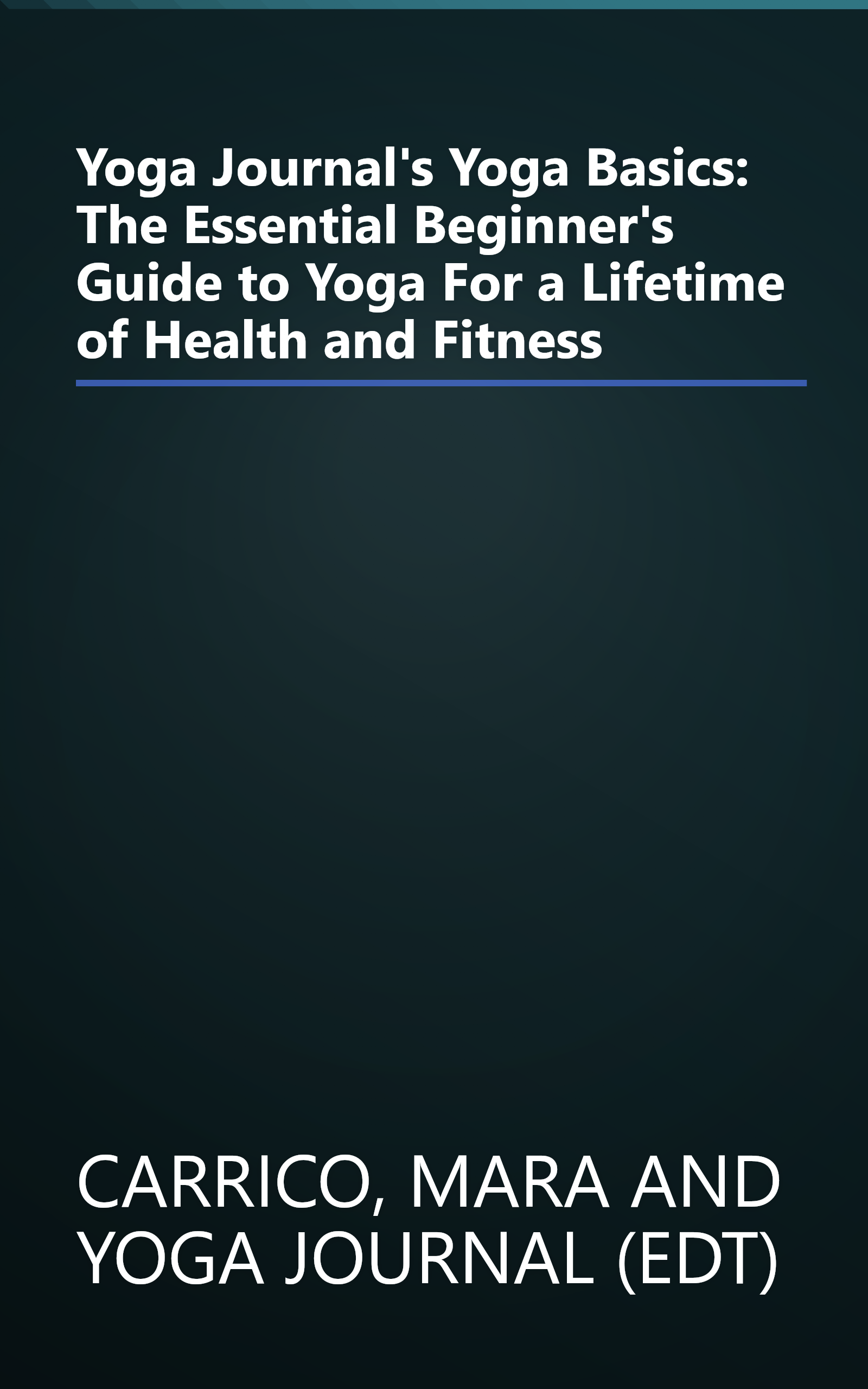 Yoga Journal's Yoga Basics: The Essential Beginner's Guide to Yoga For a Lifetime of Health and Fitness book cover