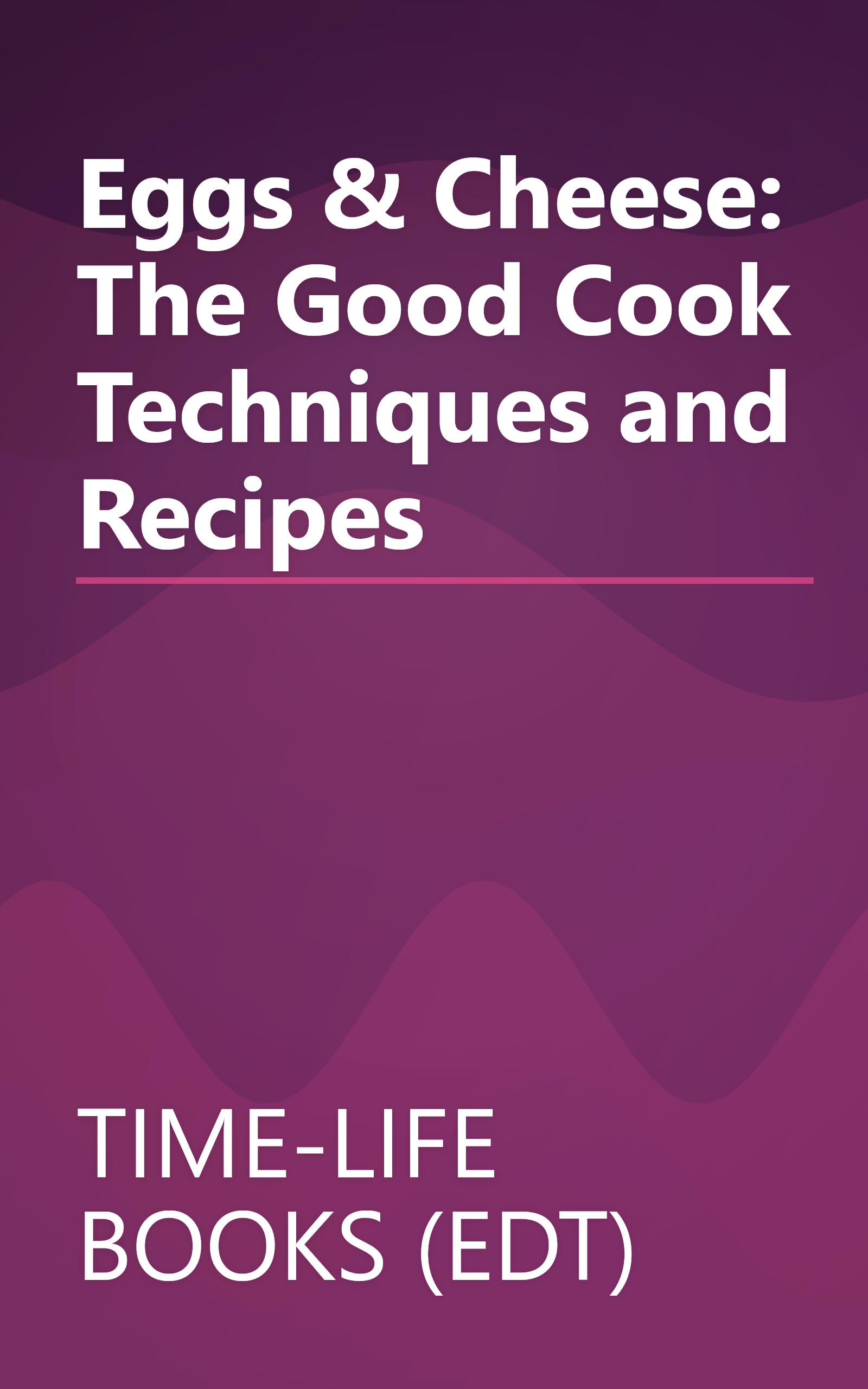 Eggs & Cheese: The Good Cook Techniques and Recipes book cover