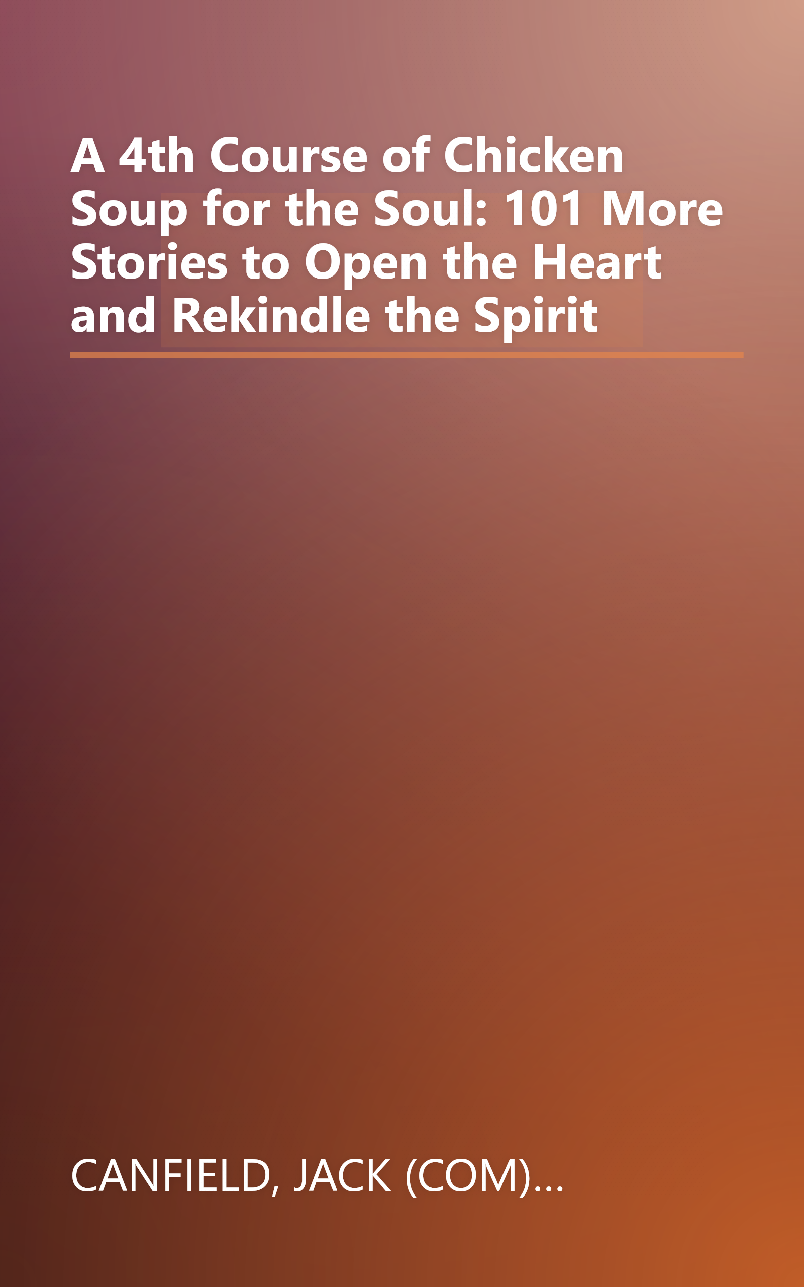 A 4th Course of Chicken Soup for the Soul: 101 More Stories to Open the Heart and Rekindle the Spirit book cover