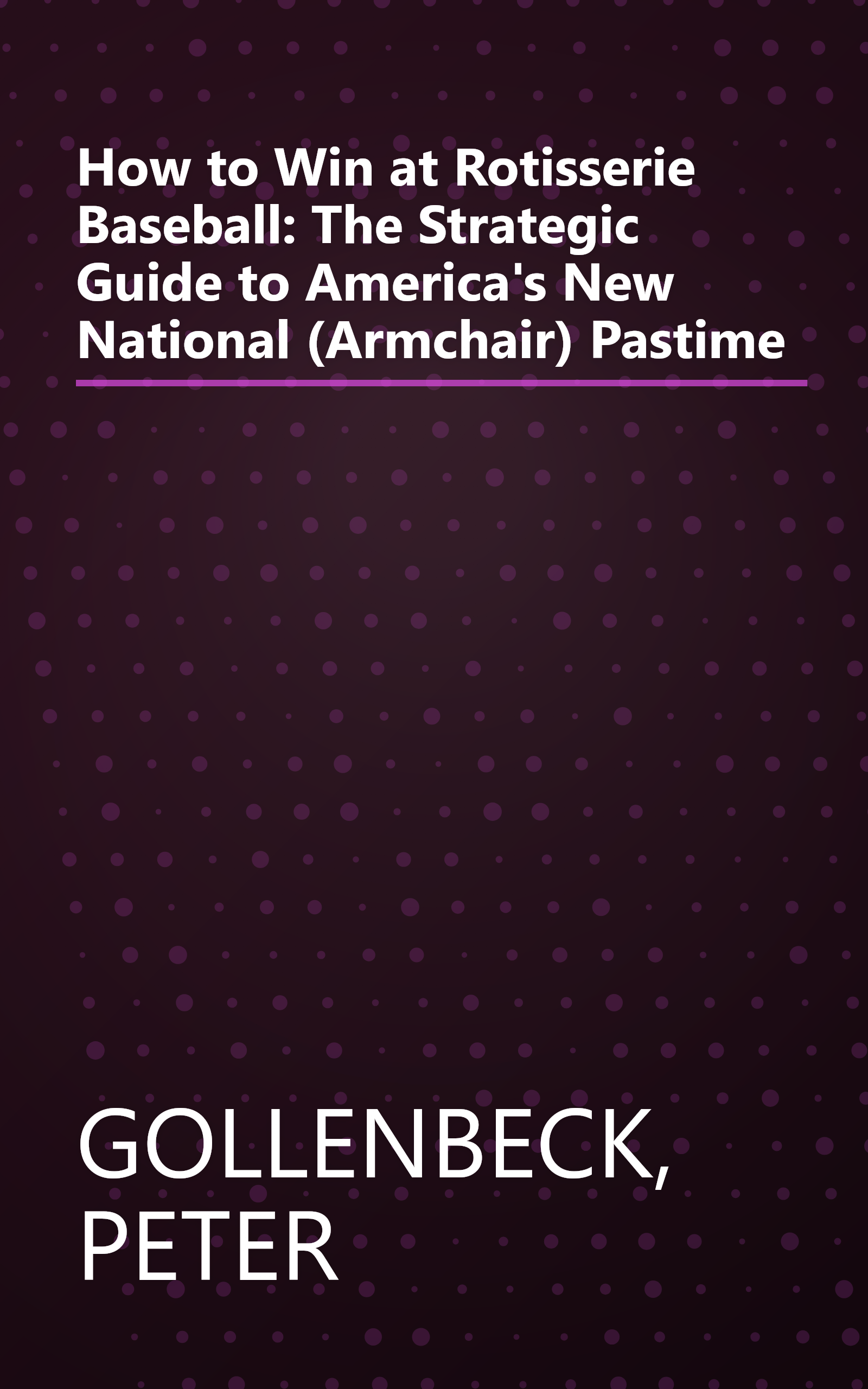 How to Win at Rotisserie Baseball: The Strategic Guide to America's New National (Armchair) Pastime book cover
