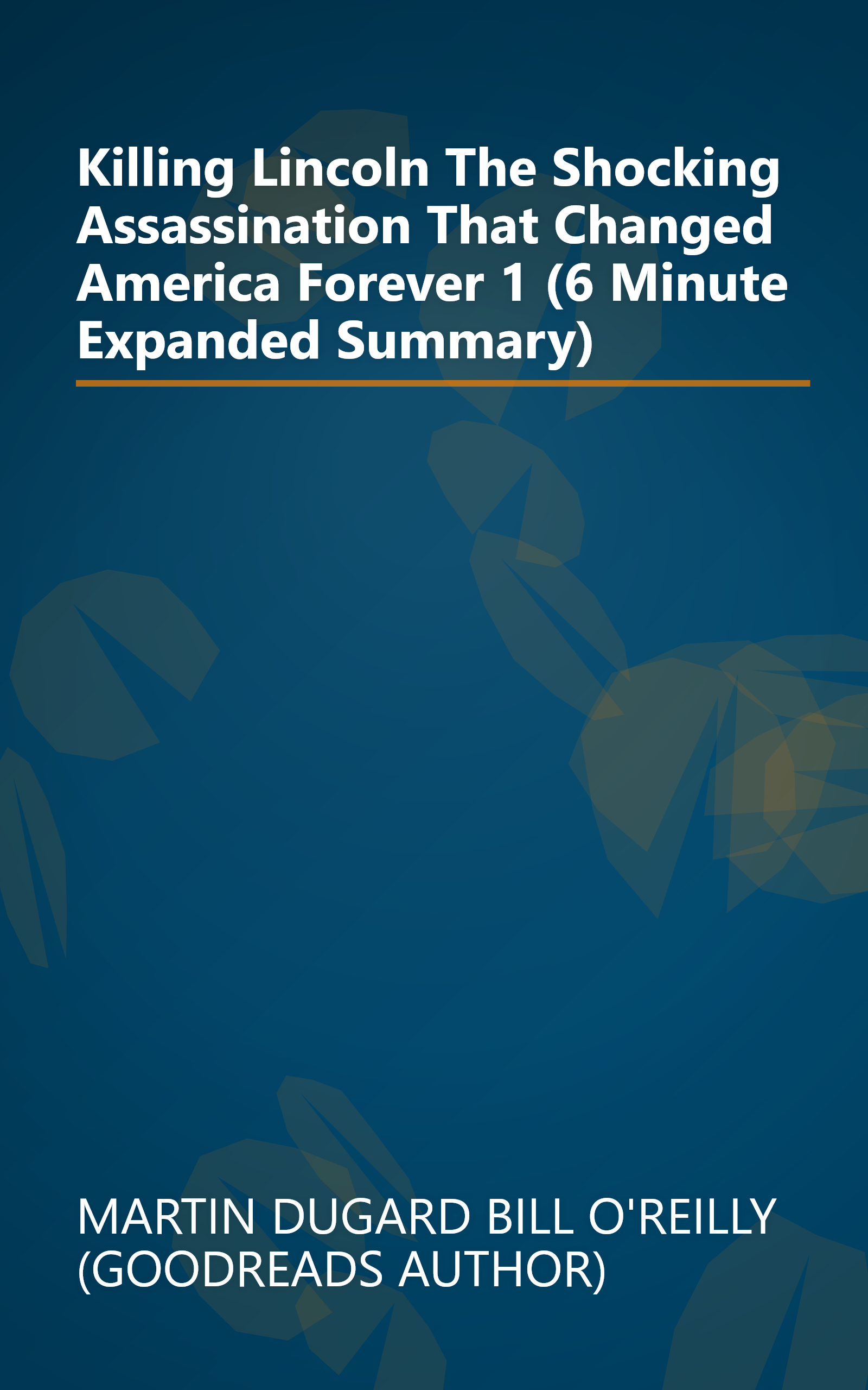 Killing Lincoln  The Shocking Assassination That Changed America Forever 1 (6 Minute   Expanded Summary) book cover