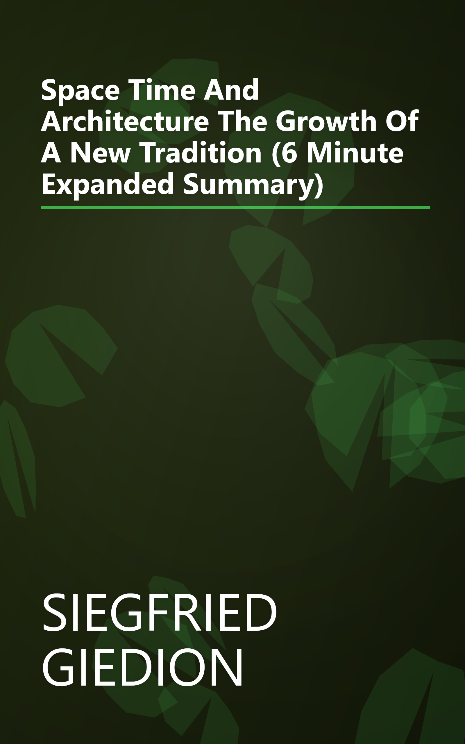 Space  Time And Architecture  The Growth Of A New Tradition (6 Minute   Expanded Summary) book cover