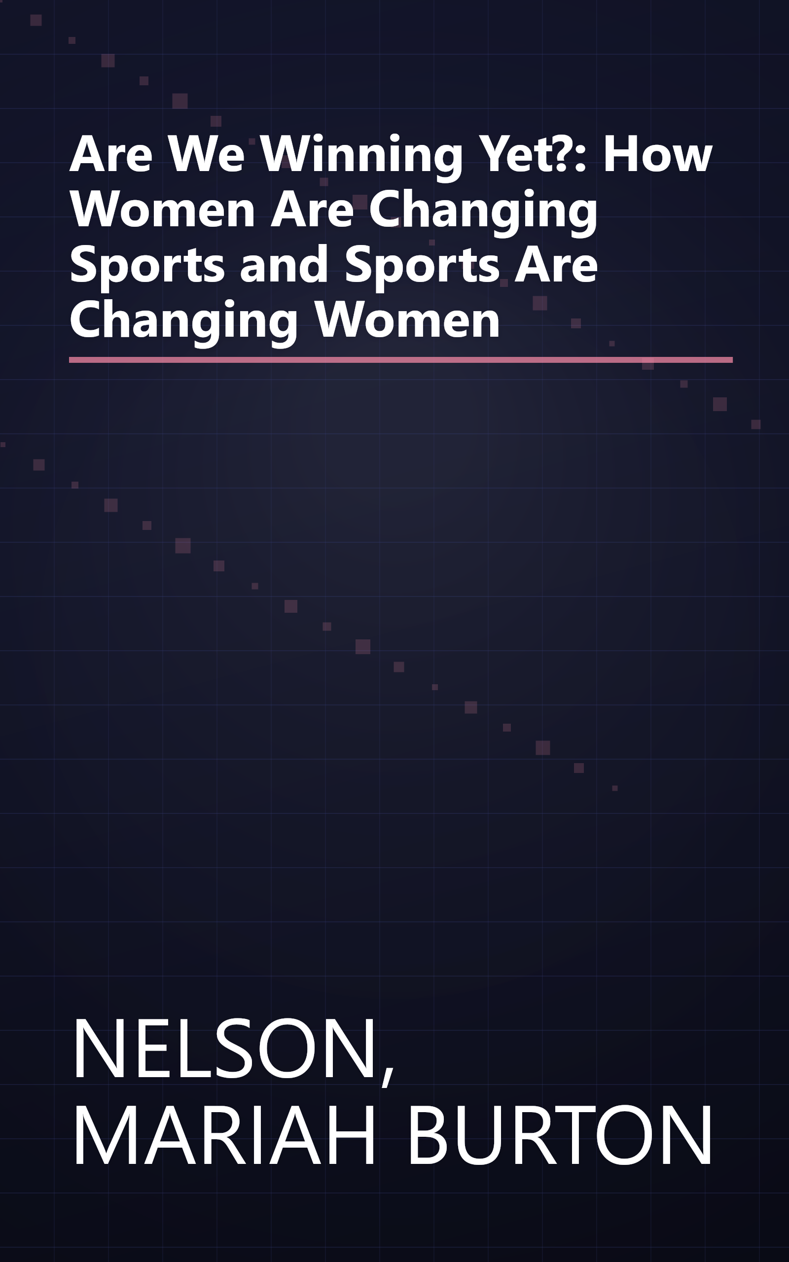 Are We Winning Yet?: How Women Are Changing Sports and Sports Are Changing Women book cover