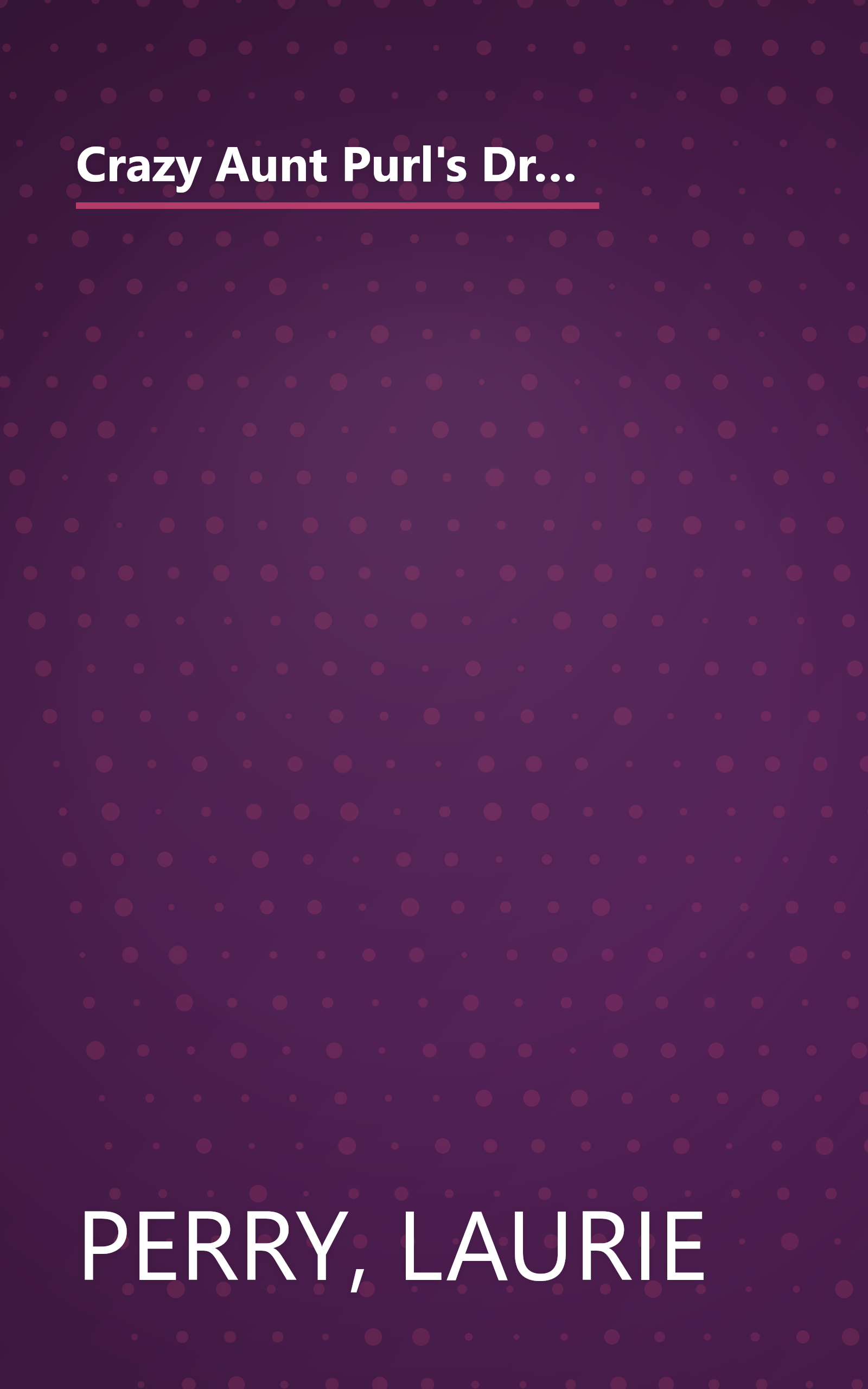 Crazy Aunt Purl's Drunk, Divorced, and Covered in Cat Hair: The True-Life Misadventures of a 30-Something Who Learned to Knit After He Split book cover