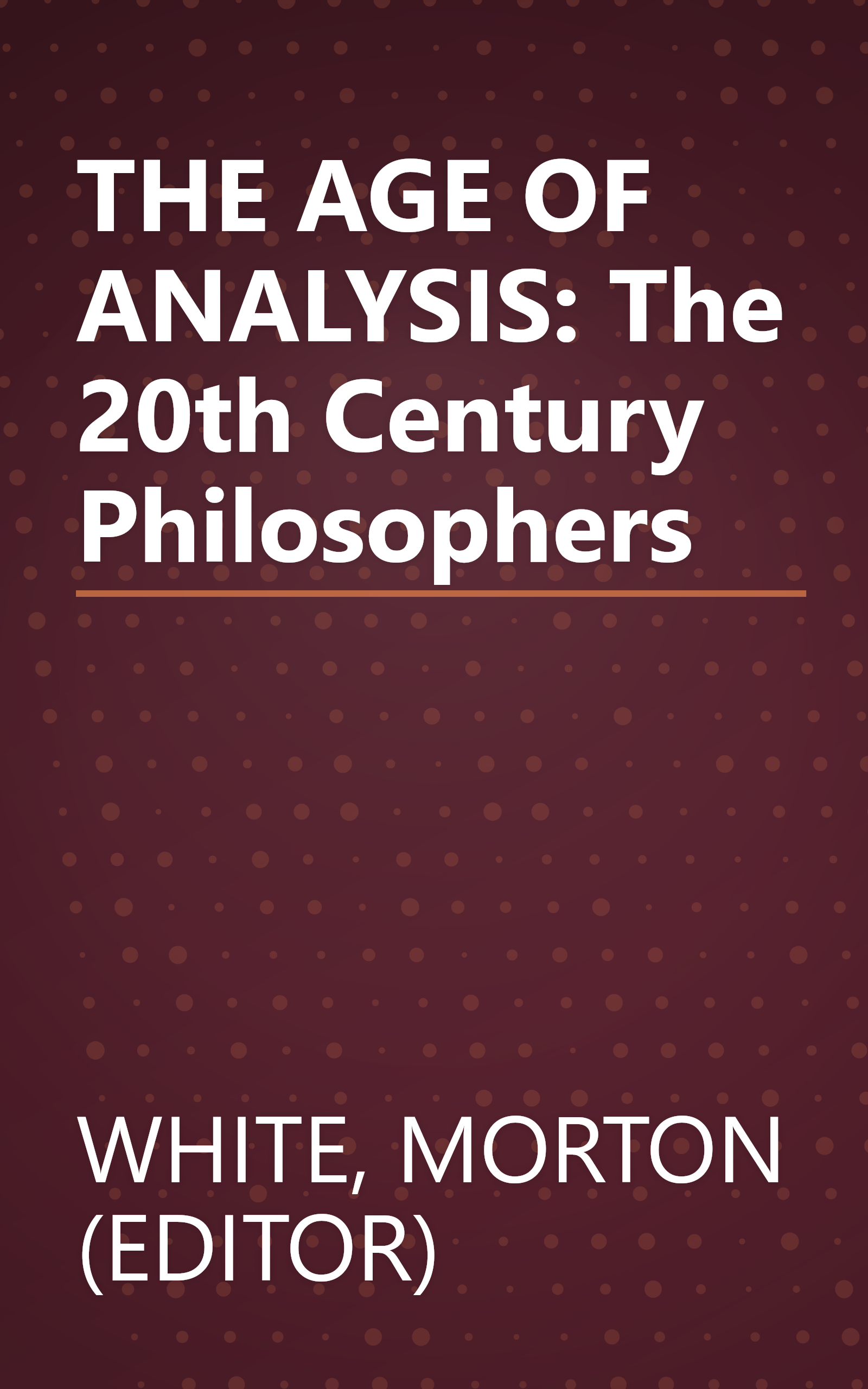 THE AGE OF ANALYSIS: The 20th Century Philosophers book cover