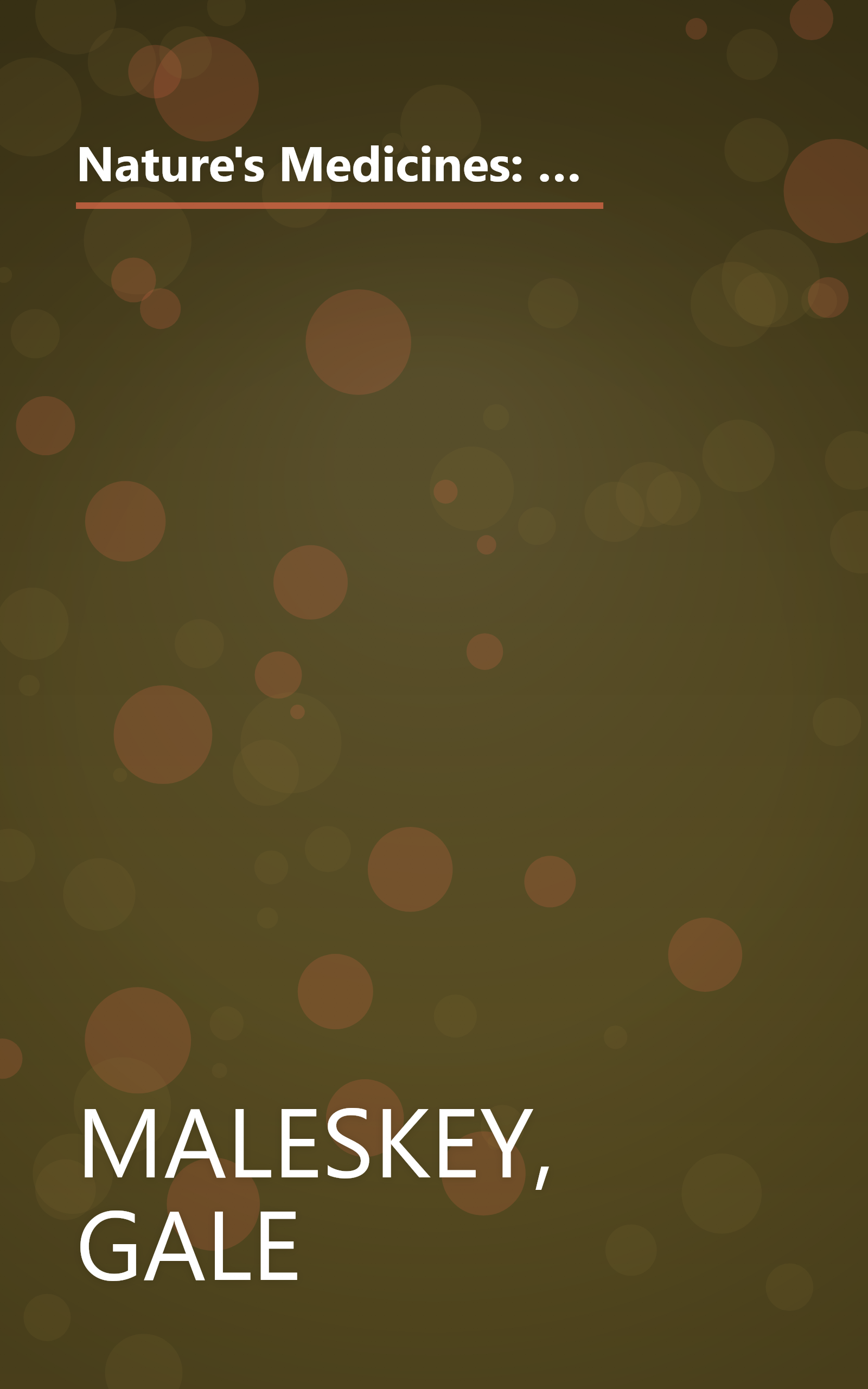 Nature's Medicines: From Asthma to Weight Gain, from Colds to Heart Disease- The Most Powerful All-Natural Cures book cover