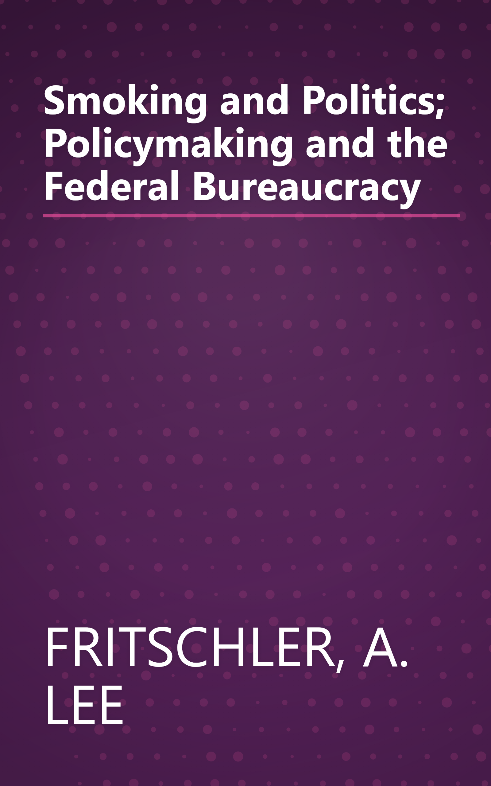 Smoking and Politics; Policymaking and the Federal Bureaucracy book cover