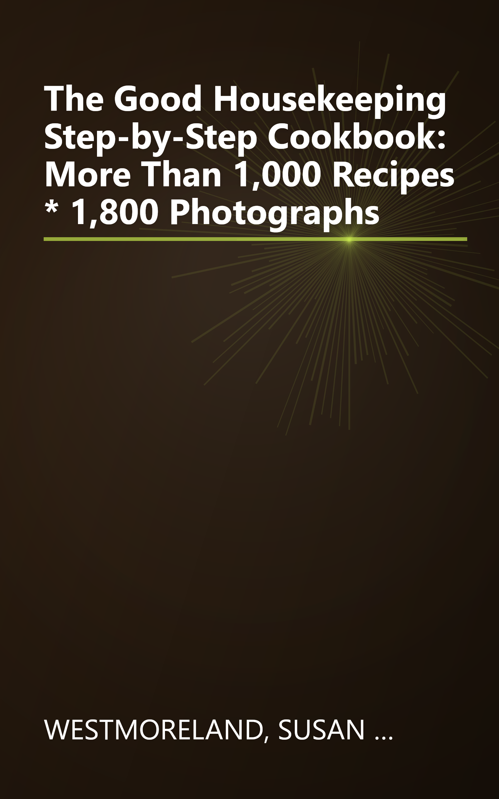 The Good Housekeeping Step-by-Step Cookbook: More Than 1,000 Recipes * 1,800 Photographs book cover