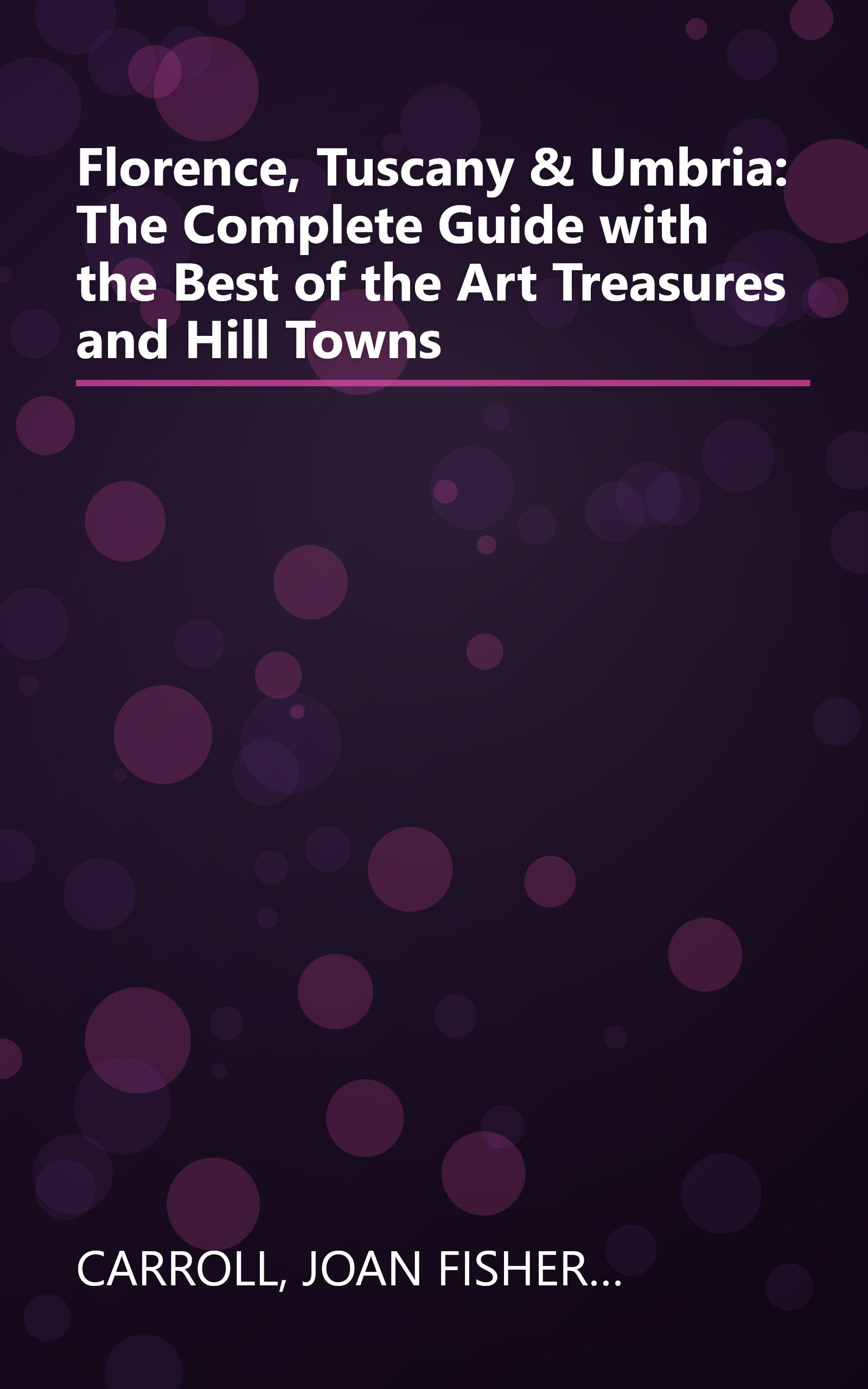 Florence, Tuscany & Umbria: The Complete Guide with the Best of the Art Treasures and Hill Towns book cover