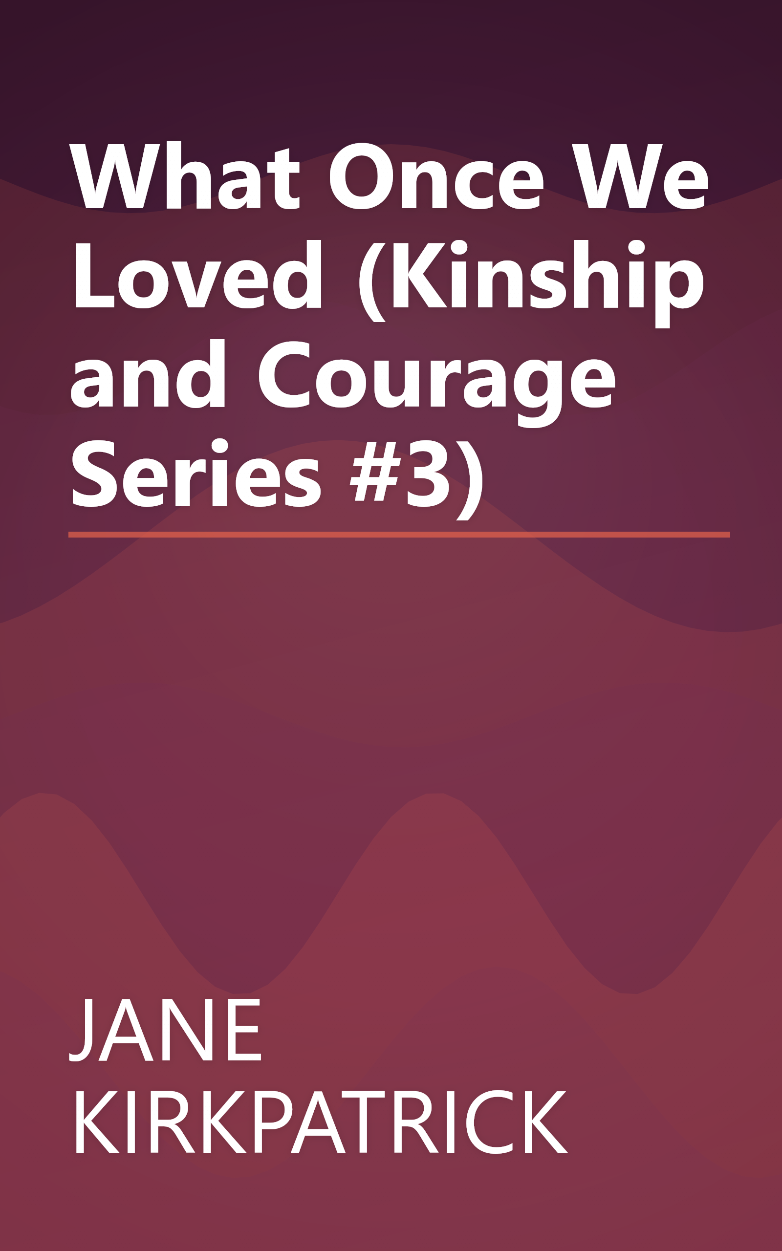 What Once We Loved (Kinship and Courage Series #3) book cover