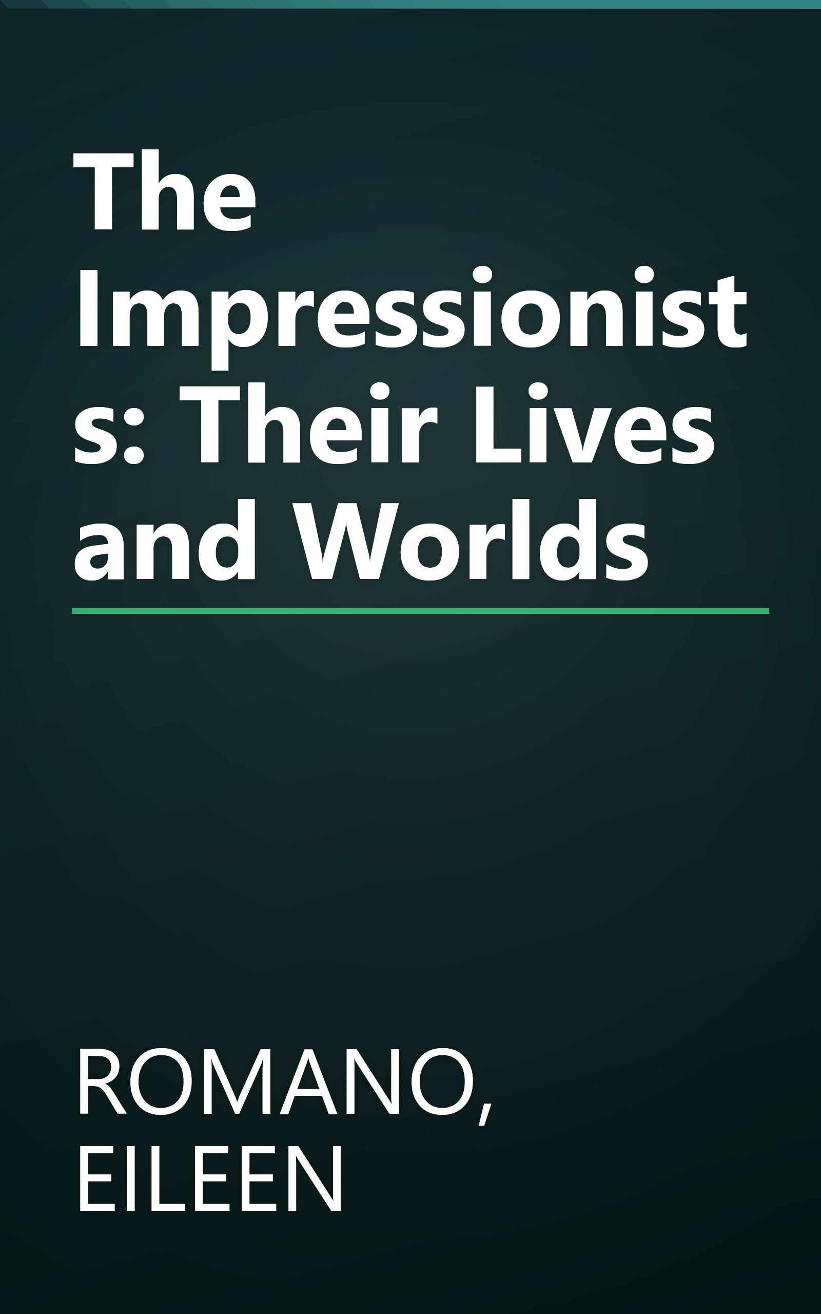The Impressionists: Their Lives and Worlds book cover