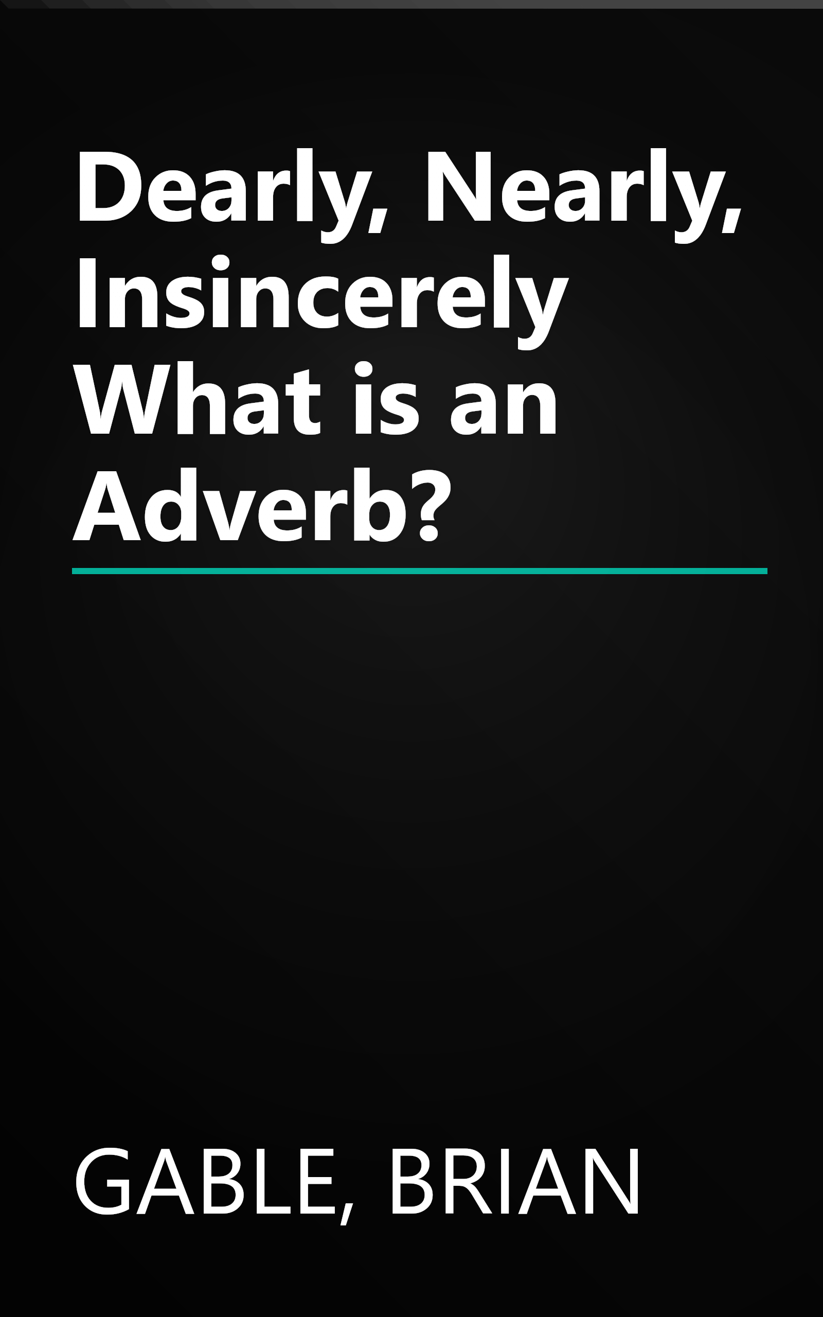 Dearly, Nearly, Insincerely What is an Adverb? book cover