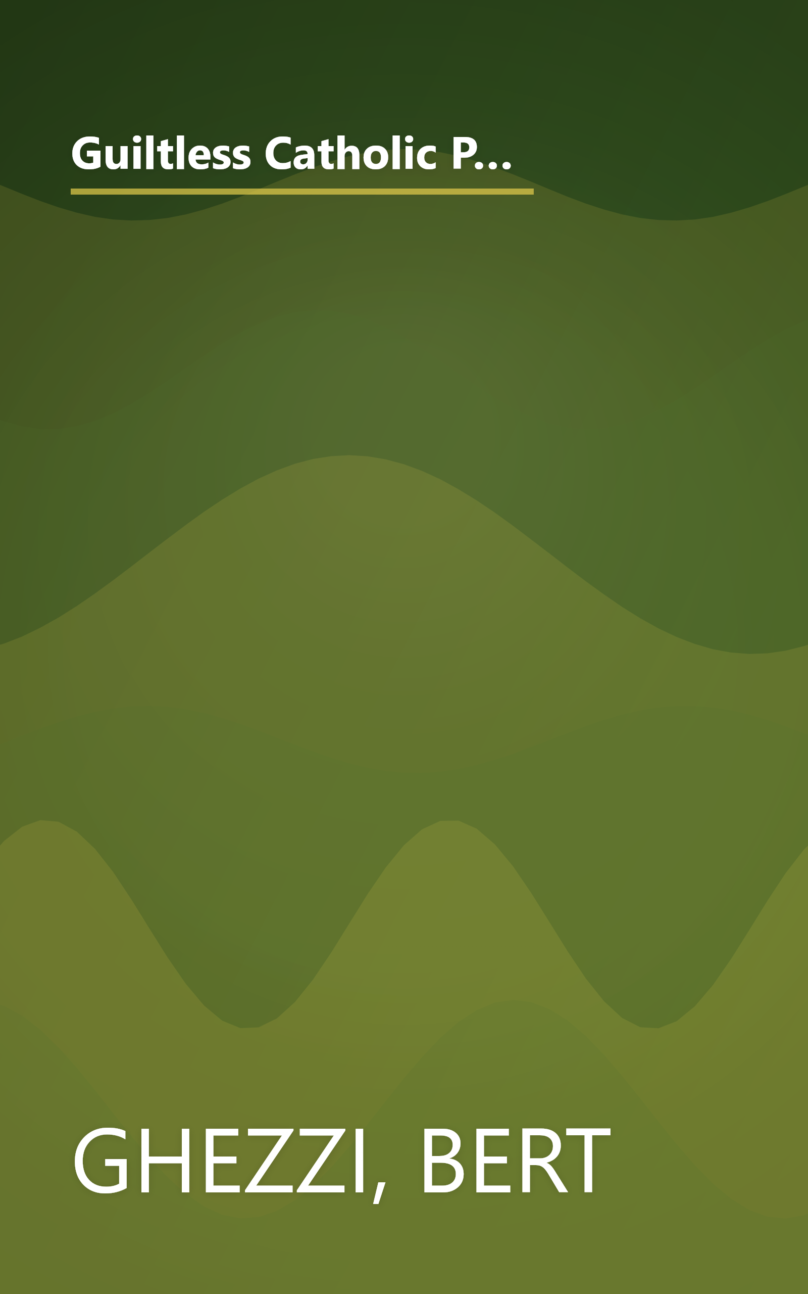 Guiltless Catholic Parenting from a to Y*: *Nobody Knows Everything There Is to Know, but Here's Wisdom to Help You Do It Well book cover