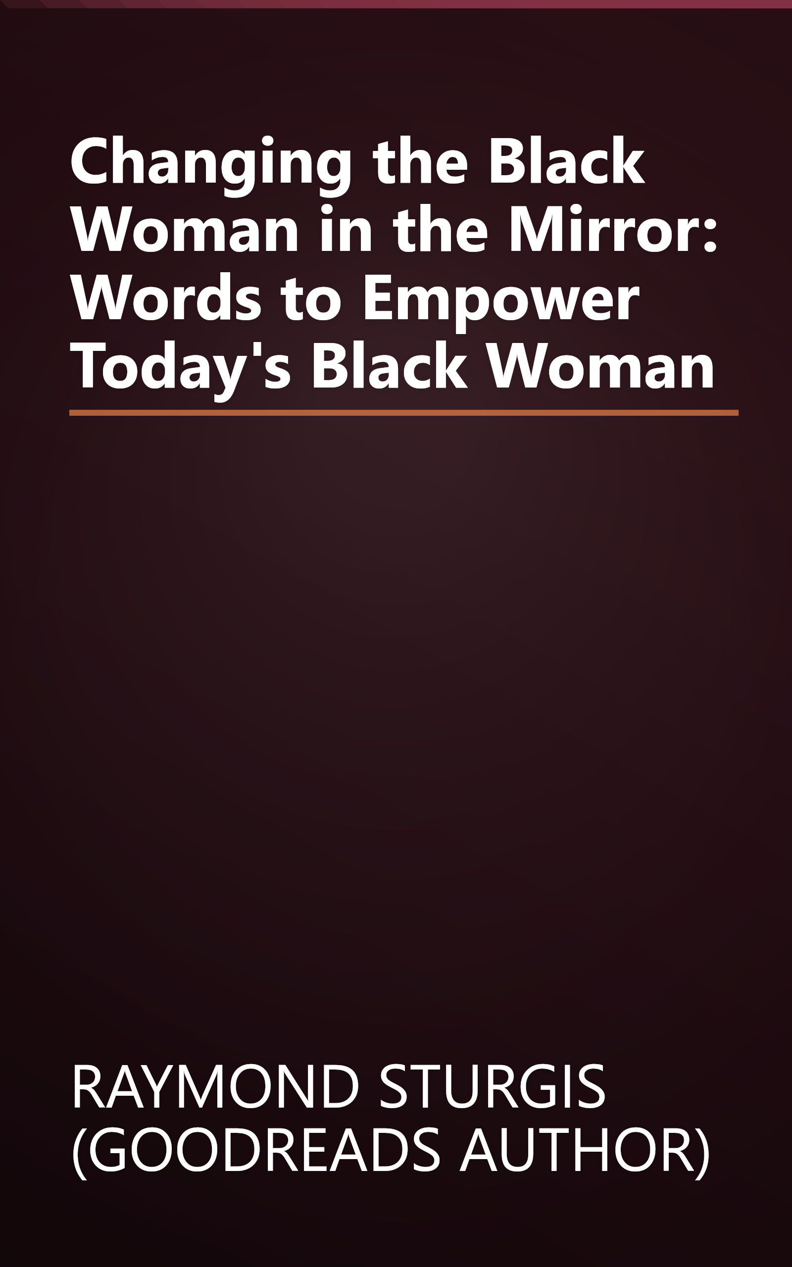 Changing the Black Woman in the Mirror: Words to Empower Today's Black Woman book cover