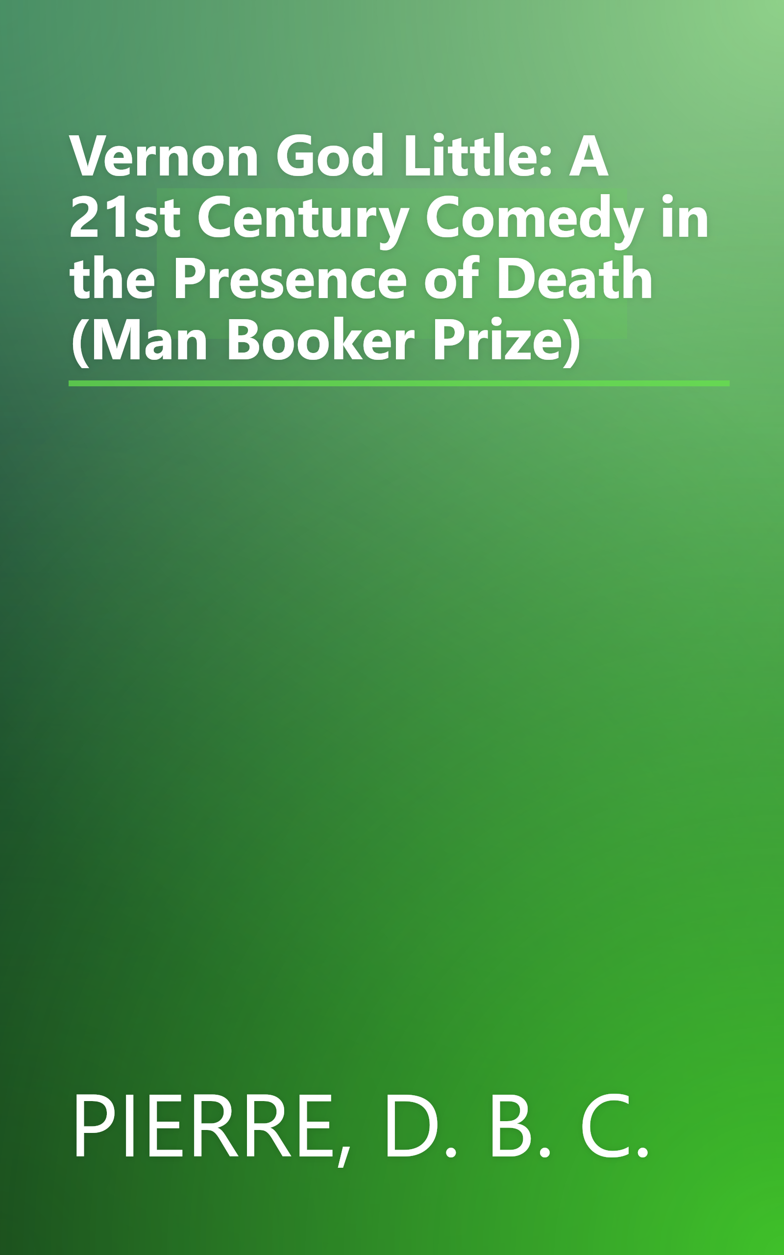 Vernon God Little: A 21st Century Comedy in the Presence of Death (Man Booker Prize) book cover