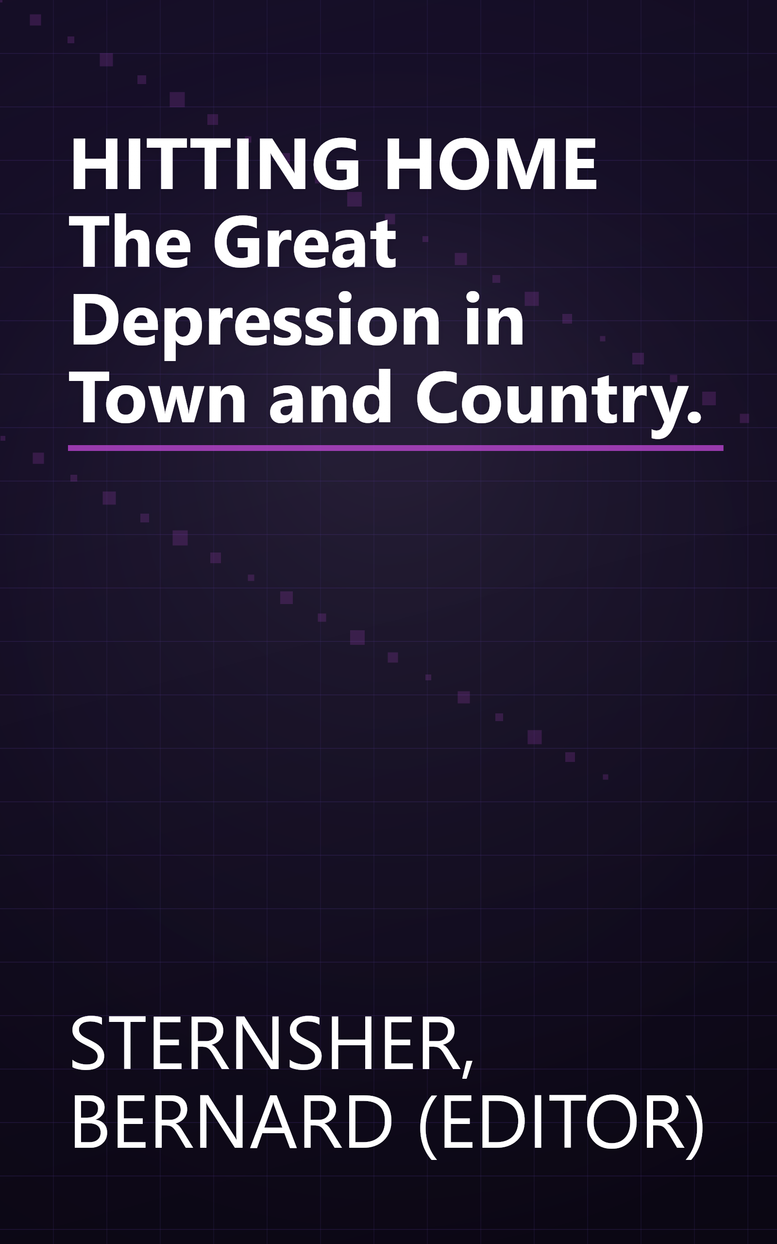 HITTING HOME The Great Depression in Town and Country. book cover