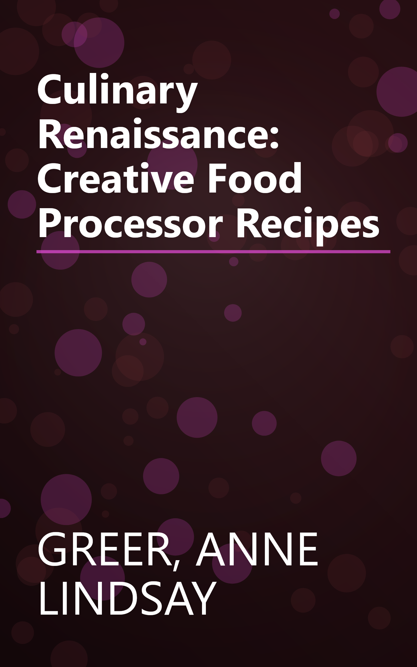 Culinary Renaissance: Creative Food Processor Recipes book cover