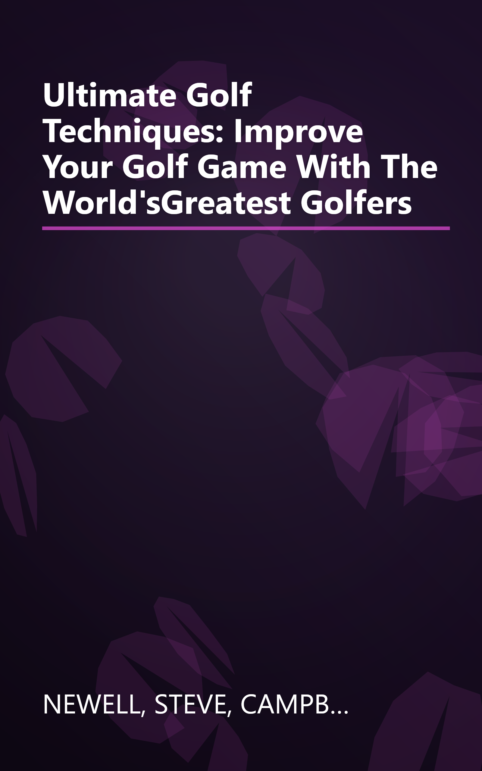 Ultimate Golf Techniques: Improve Your Golf Game With The World'sGreatest Golfers book cover
