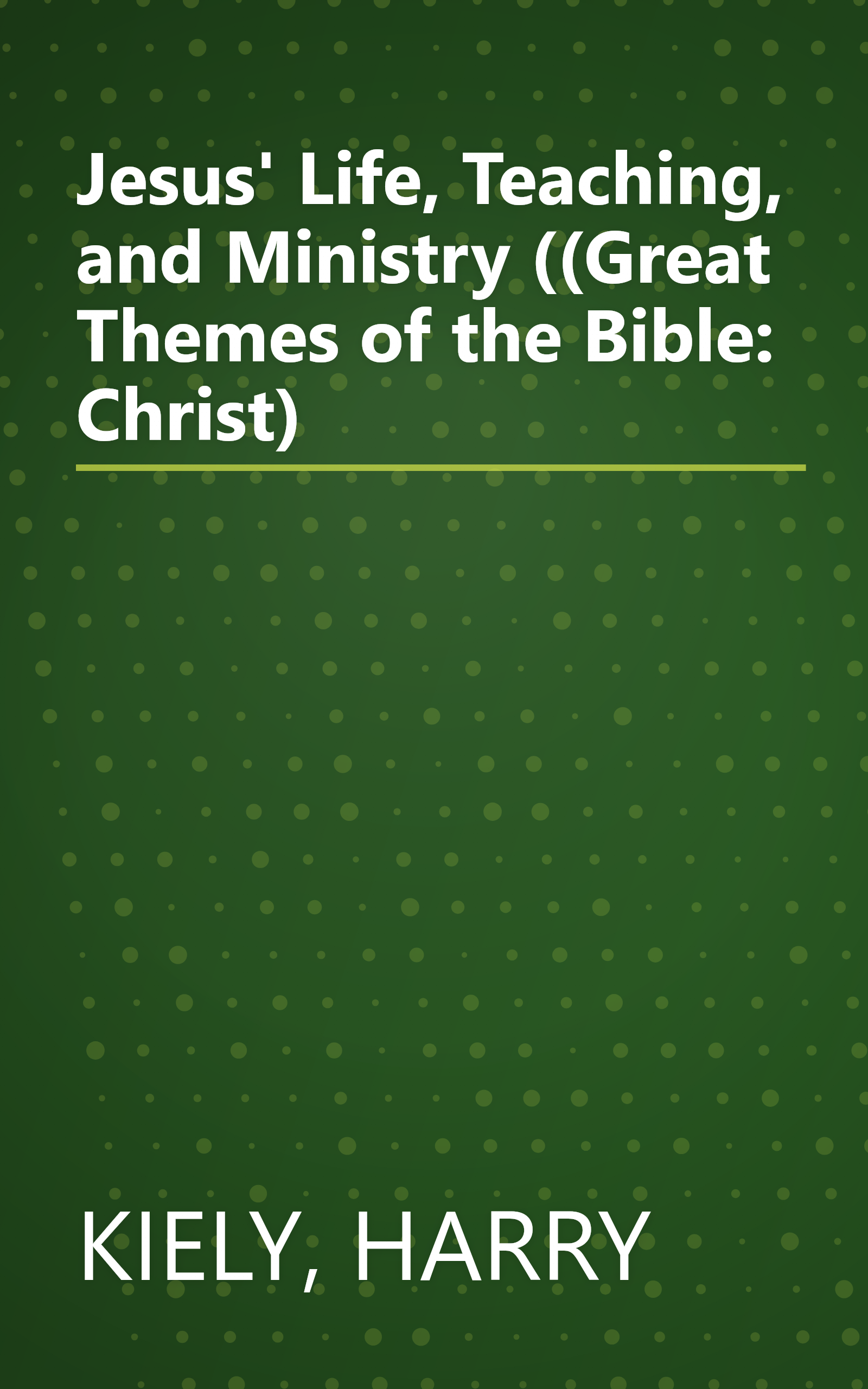 Jesus' Life, Teaching, and Ministry ((Great Themes of the Bible: Christ) book cover