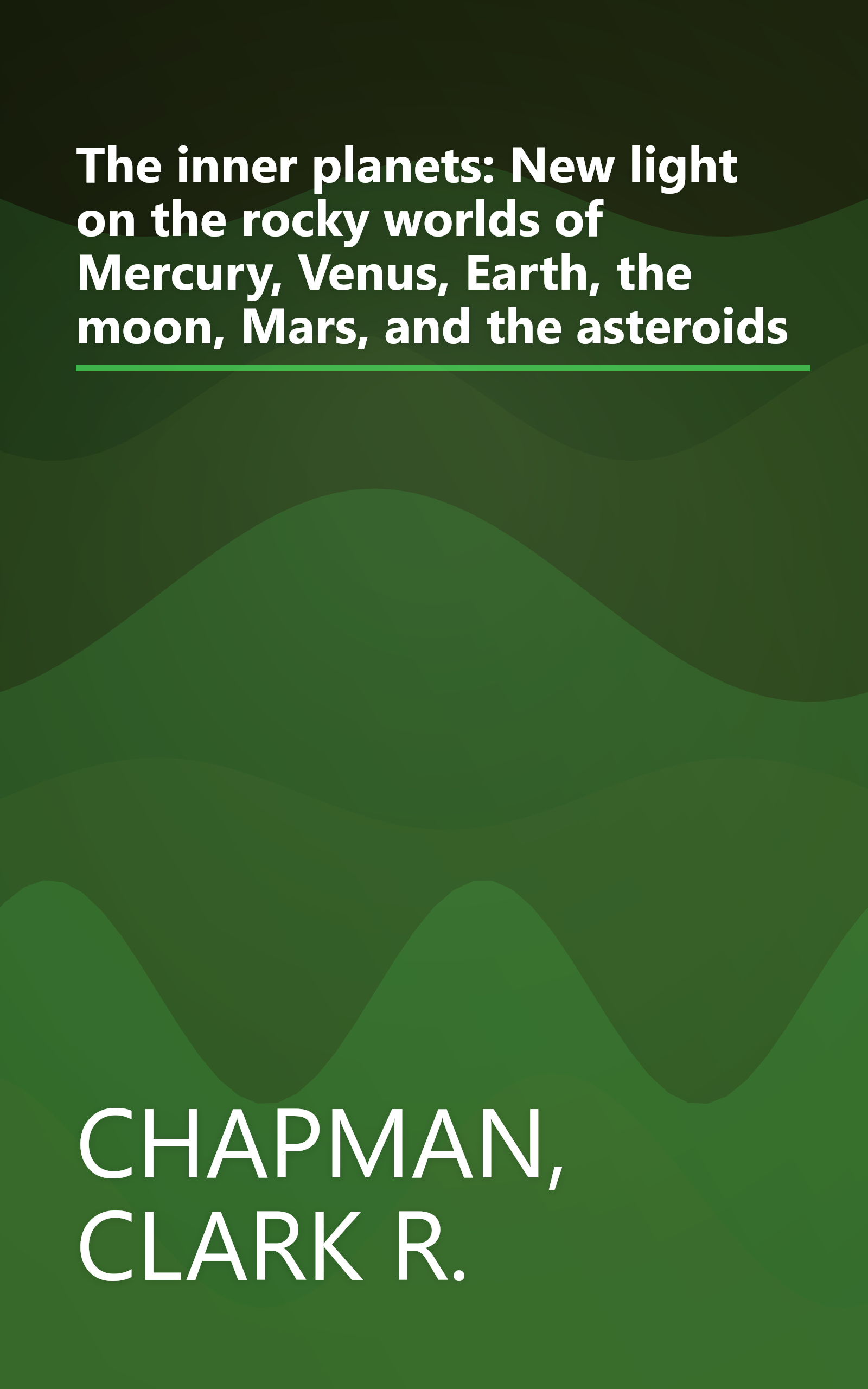 The inner planets: New light on the rocky worlds of Mercury, Venus, Earth, the moon, Mars, and the asteroids book cover