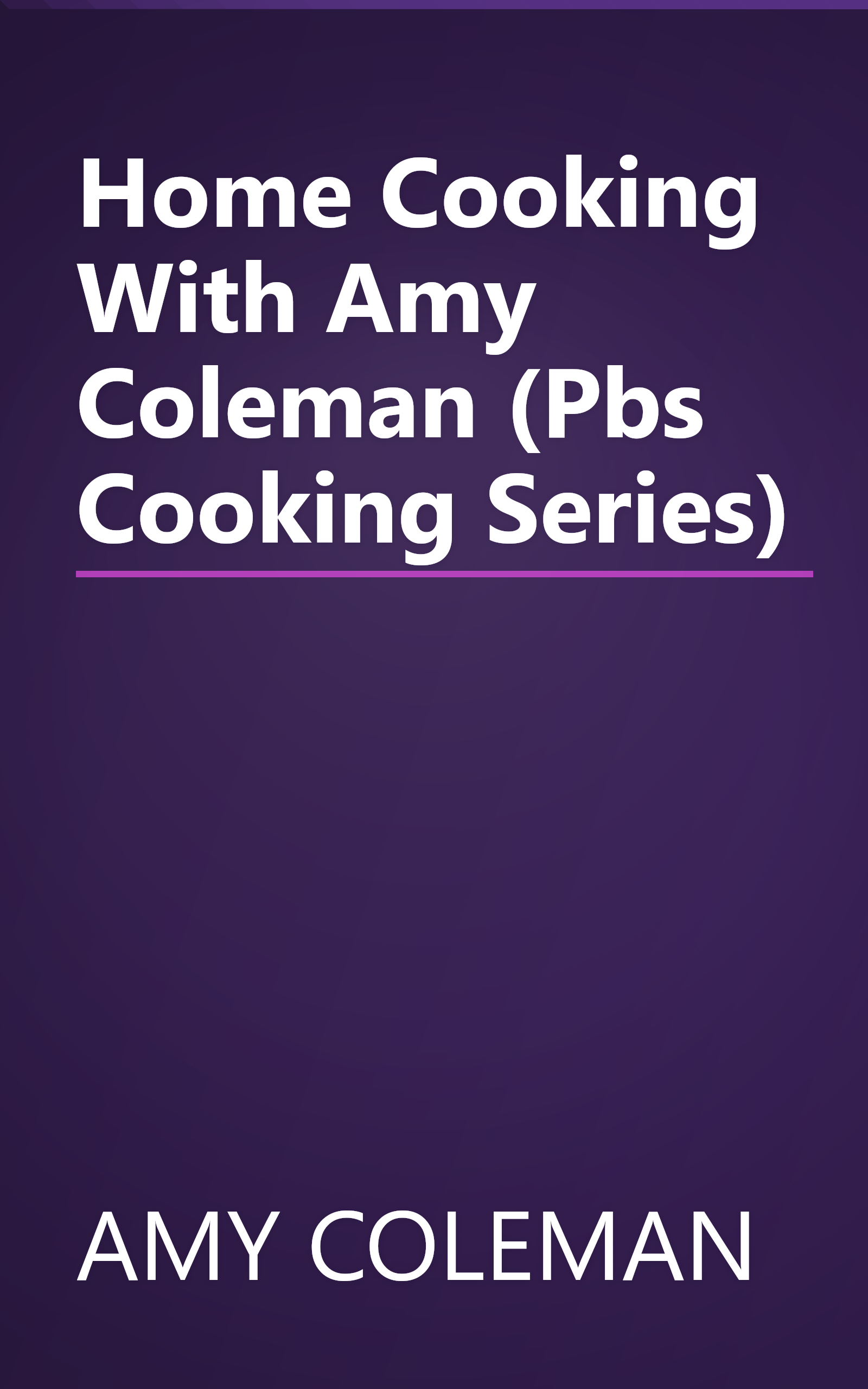 Home Cooking With Amy Coleman (Pbs Cooking Series) book cover