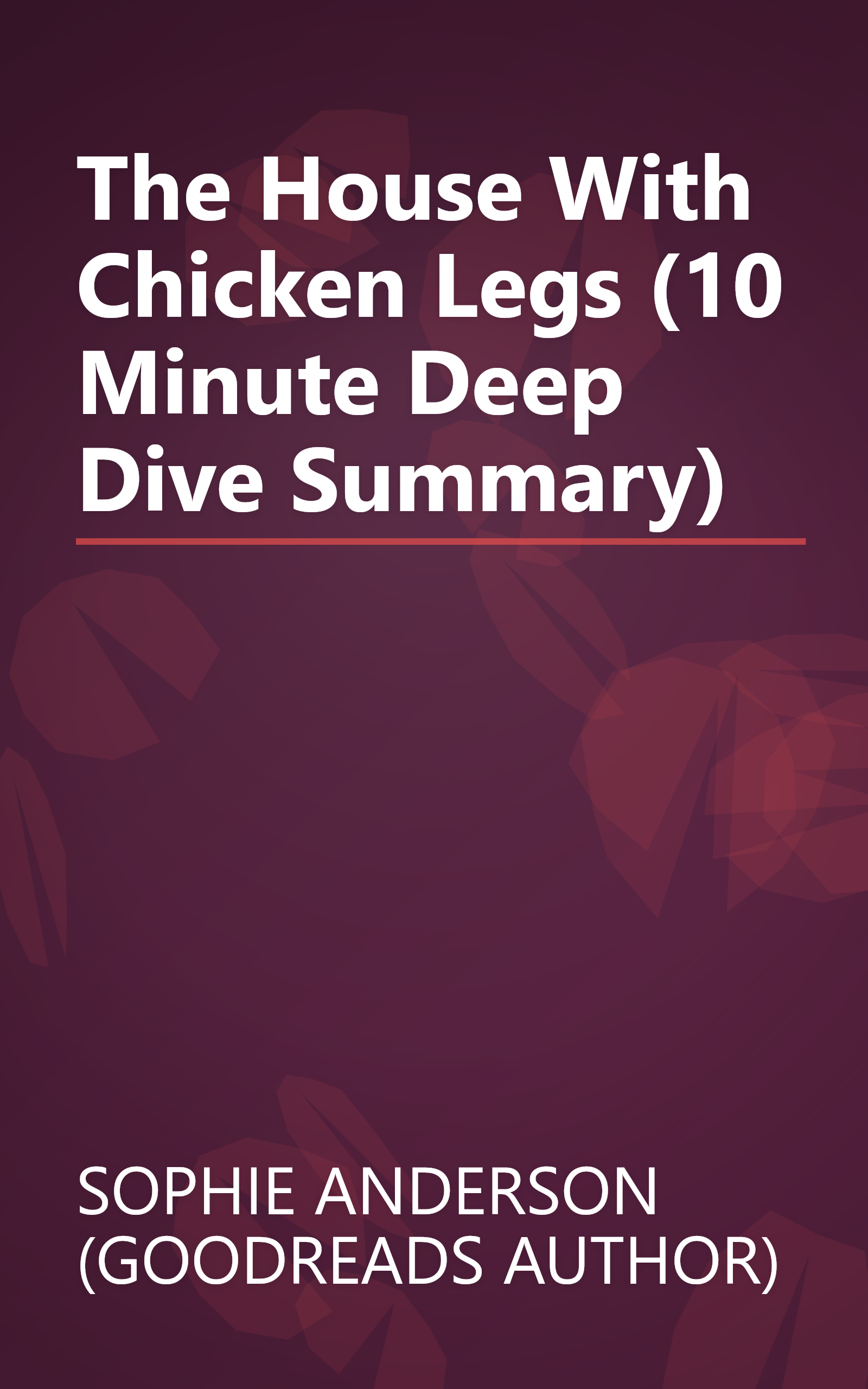 The House With Chicken Legs (10 Minute   Deep Dive Summary) book cover