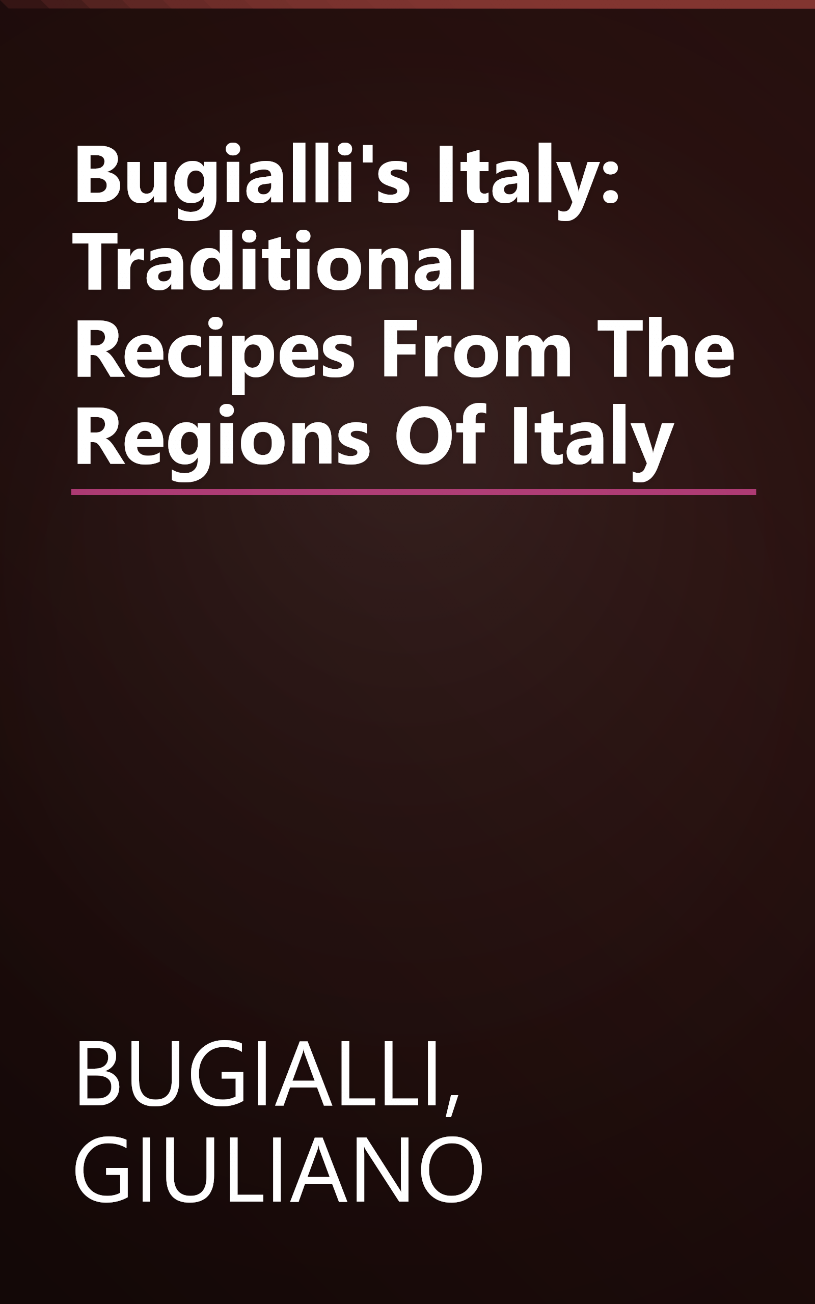 Bugialli's Italy: Traditional Recipes From The Regions Of Italy book cover