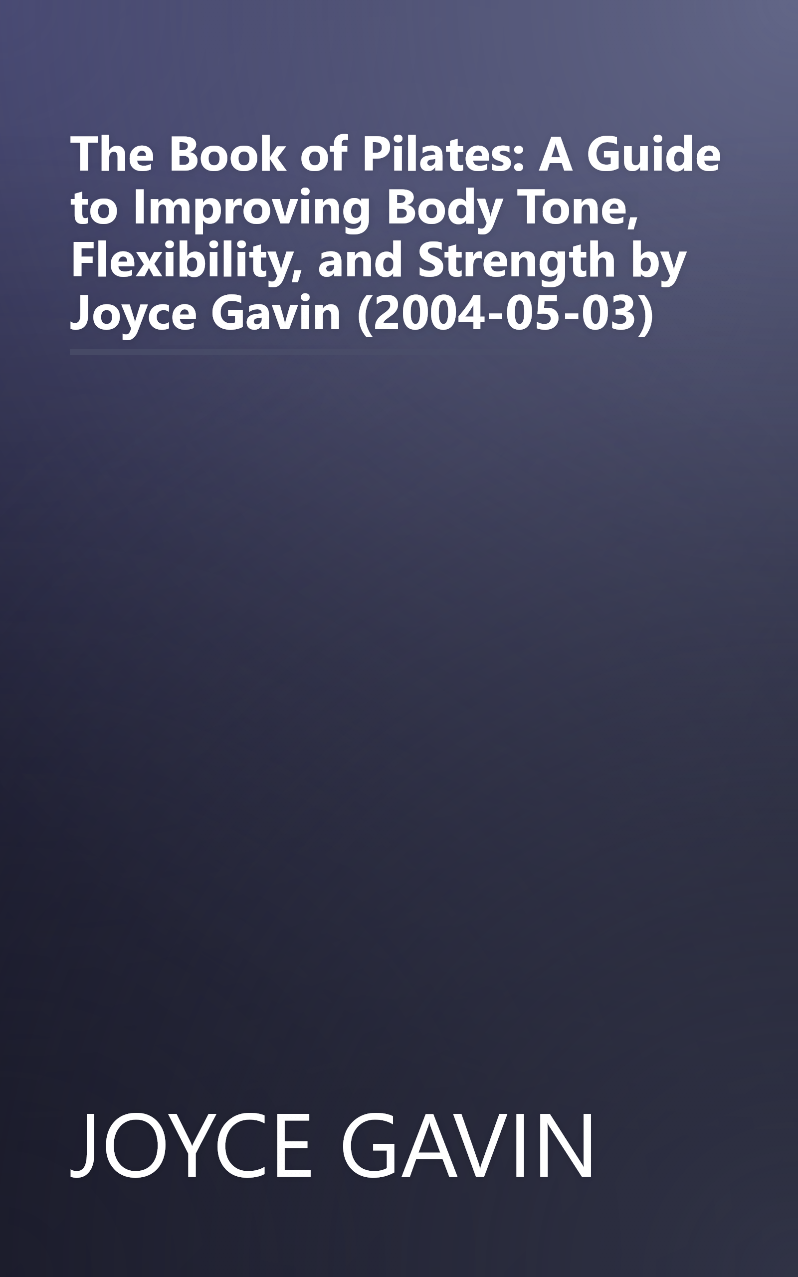 The Book of Pilates: A Guide to Improving Body Tone, Flexibility, and Strength by Joyce Gavin (2004-05-03) book cover