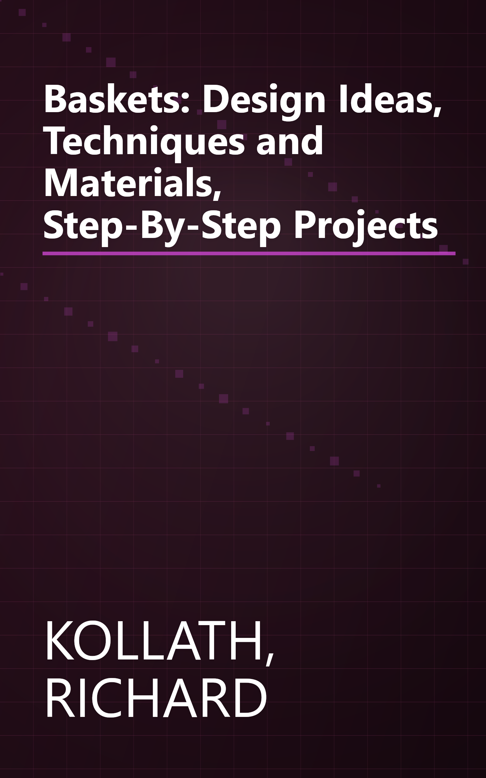 Baskets: Design Ideas, Techniques and Materials, Step-By-Step Projects book cover