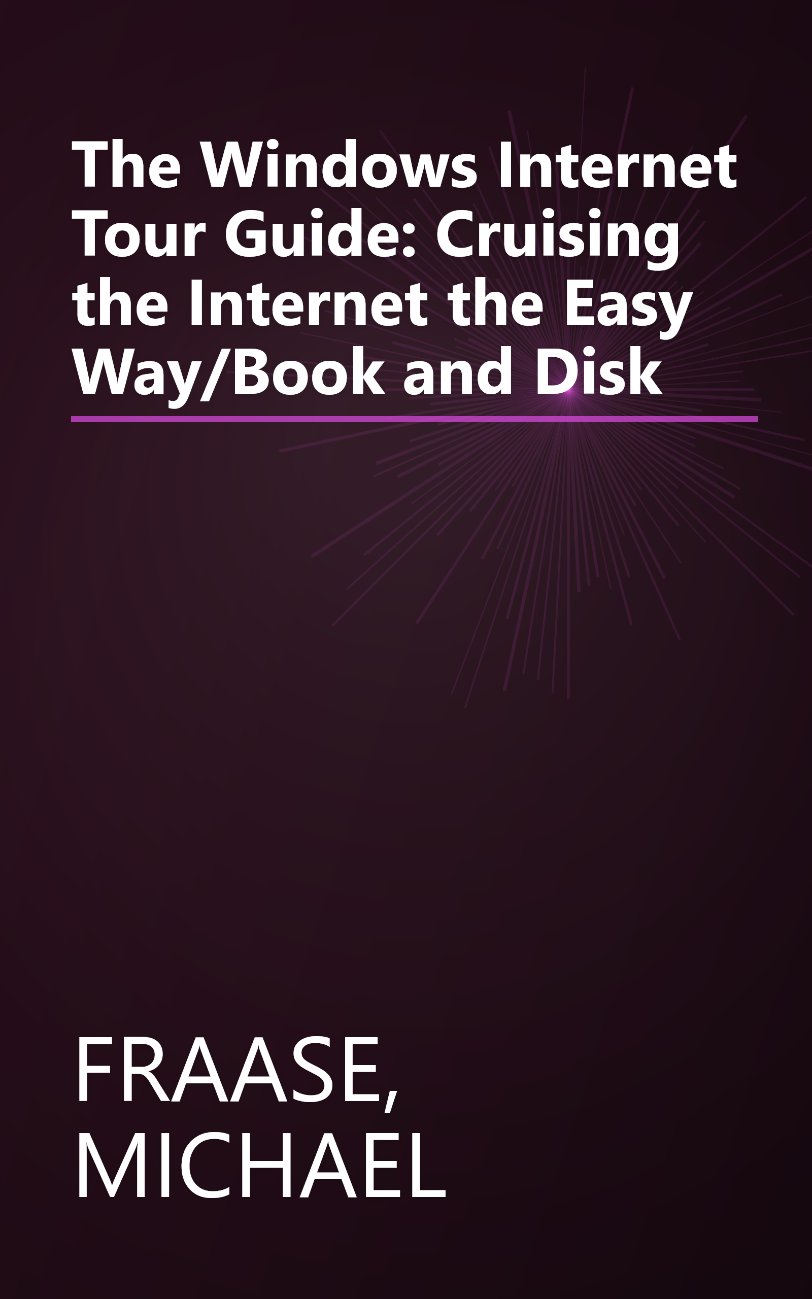 The Windows Internet Tour Guide: Cruising the Internet the Easy Way/Book and Disk book cover