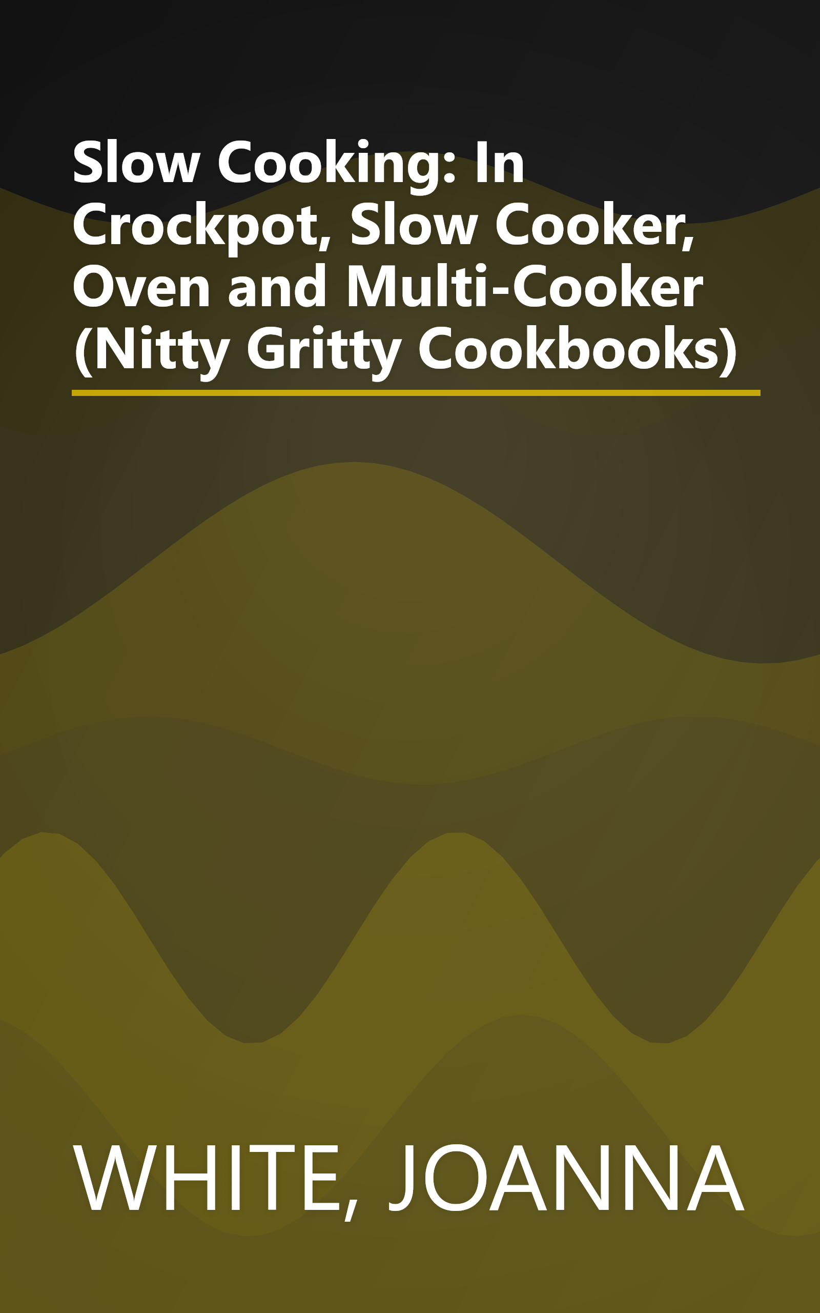 Slow Cooking: In Crockpot, Slow Cooker, Oven and Multi-Cooker (Nitty Gritty Cookbooks) book cover