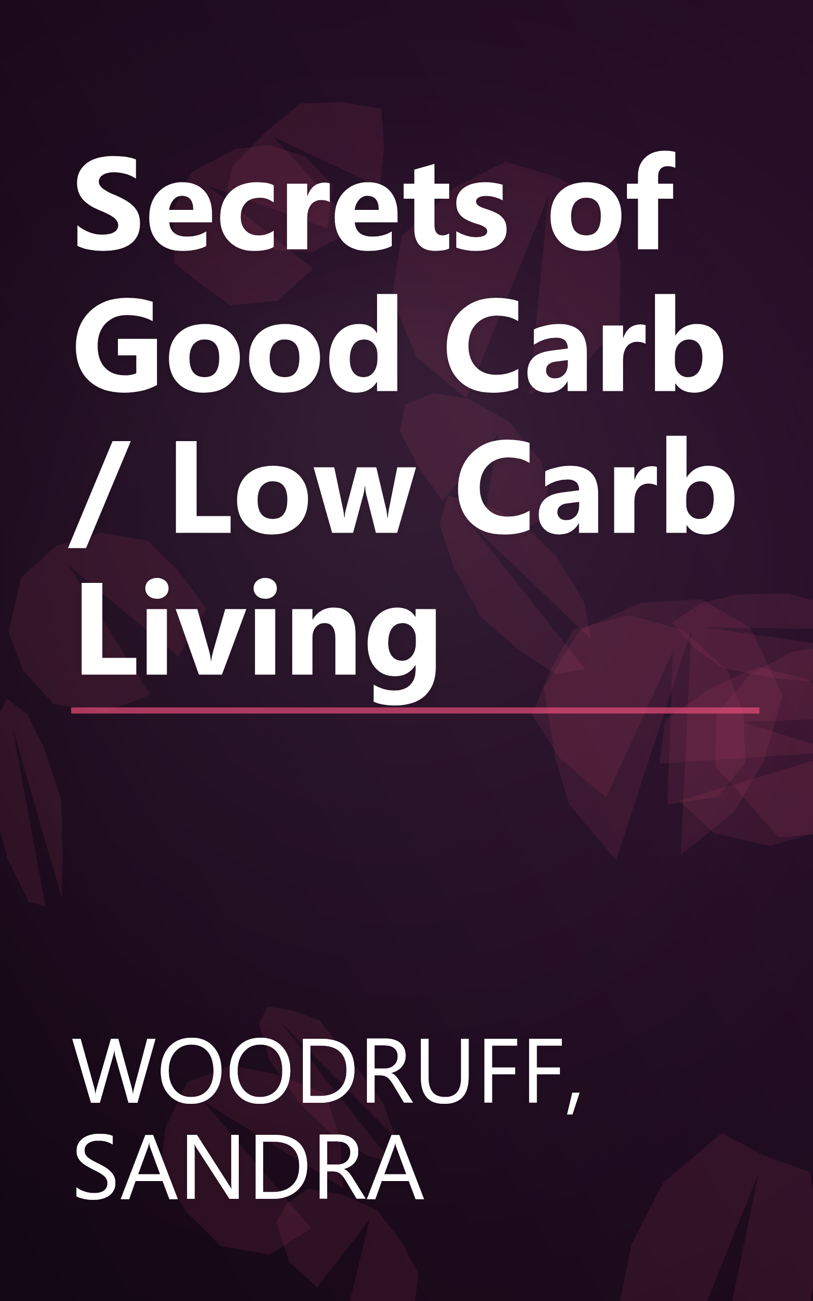 Secrets of Good Carb / Low Carb Living book cover