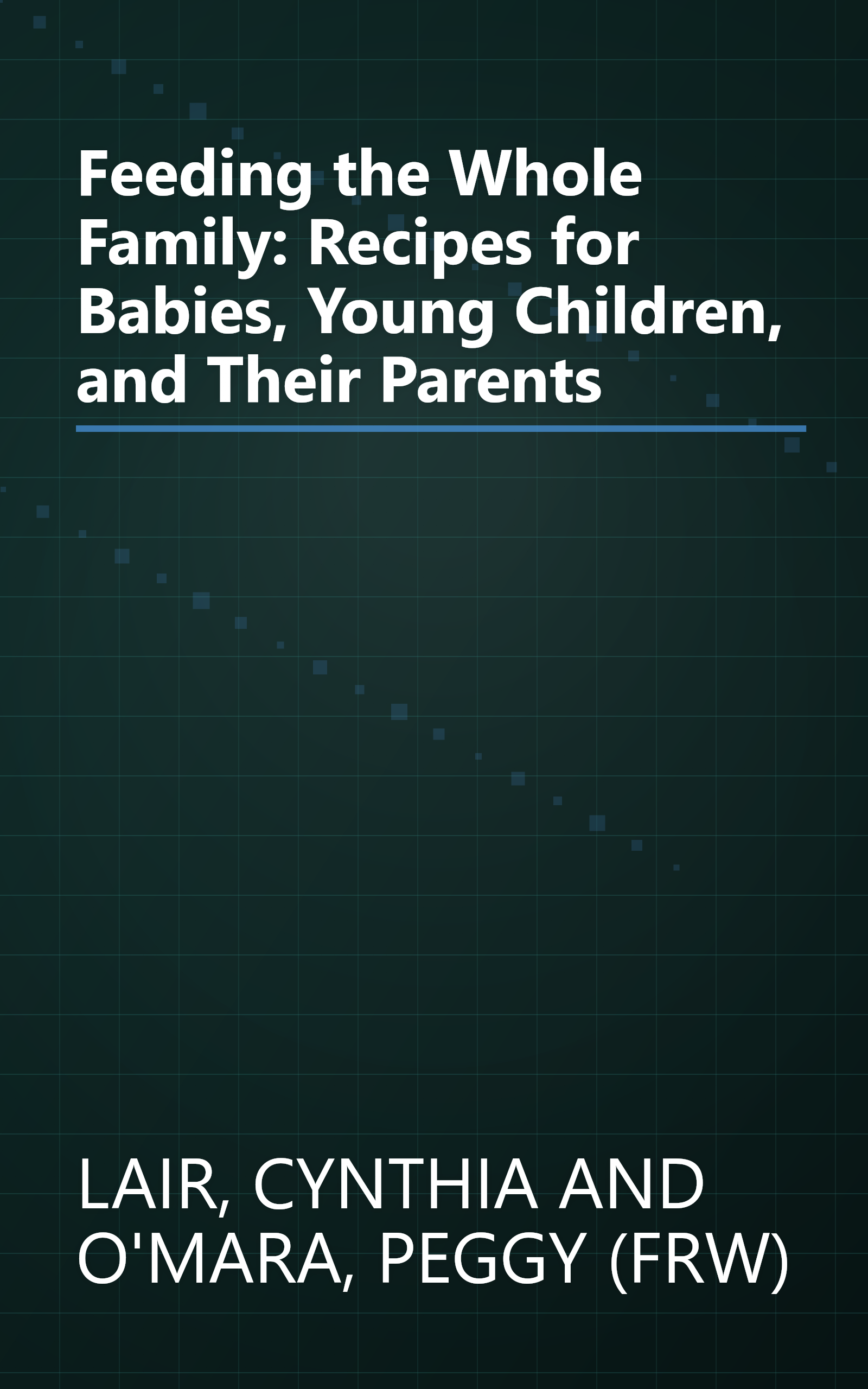 Feeding the Whole Family: Recipes for Babies, Young Children, and Their Parents book cover