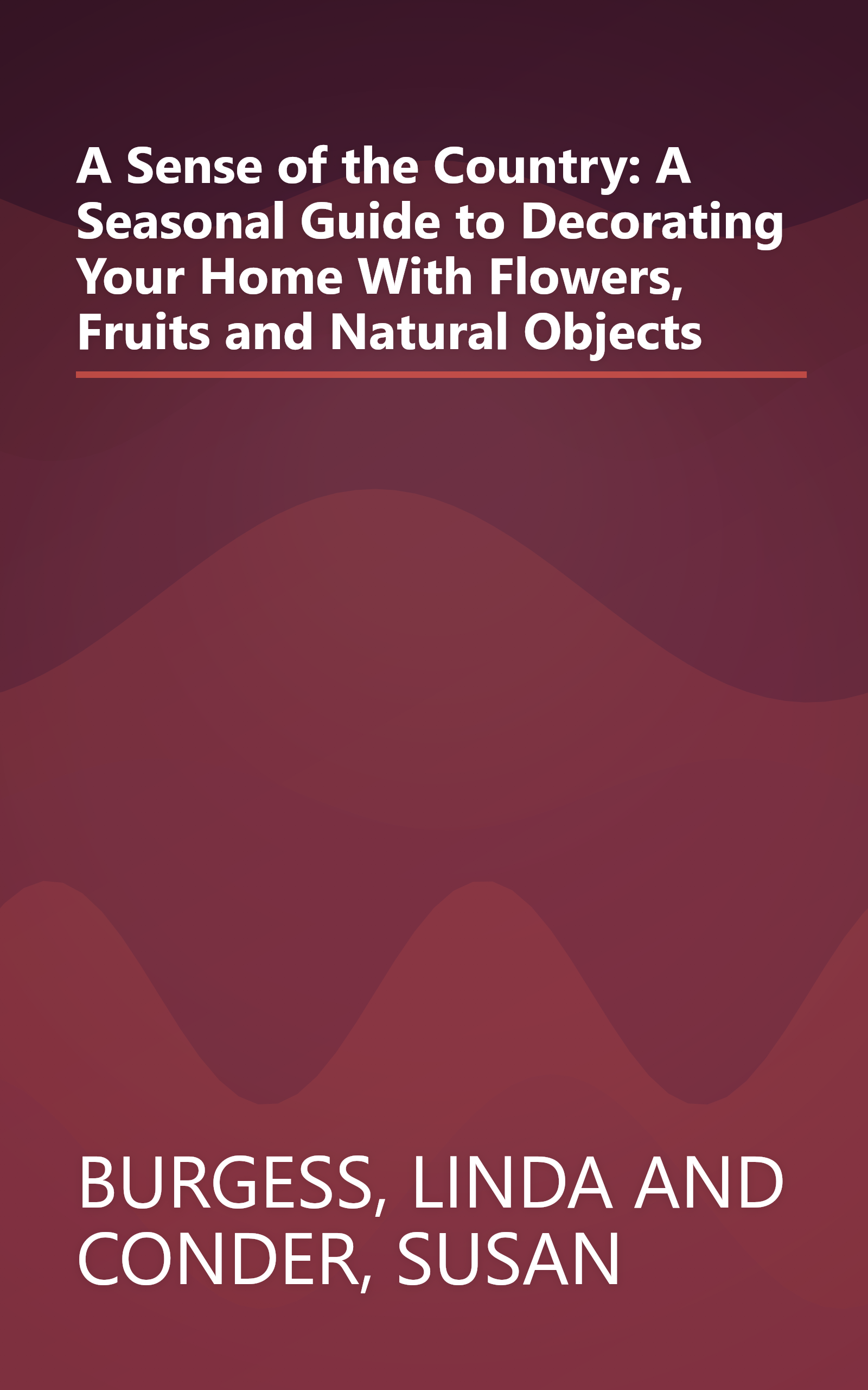 A Sense of the Country: A Seasonal Guide to Decorating Your Home With Flowers, Fruits and Natural Objects book cover