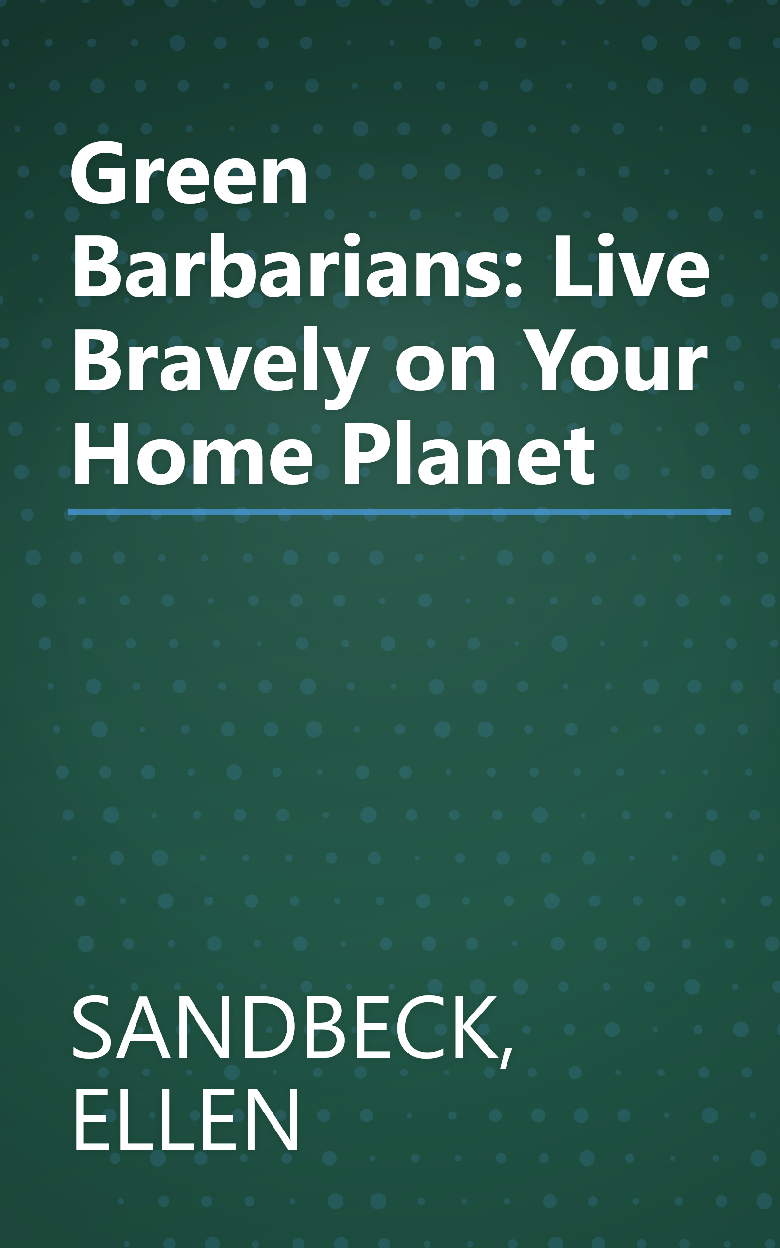 Green Barbarians: Live Bravely on Your Home Planet book cover